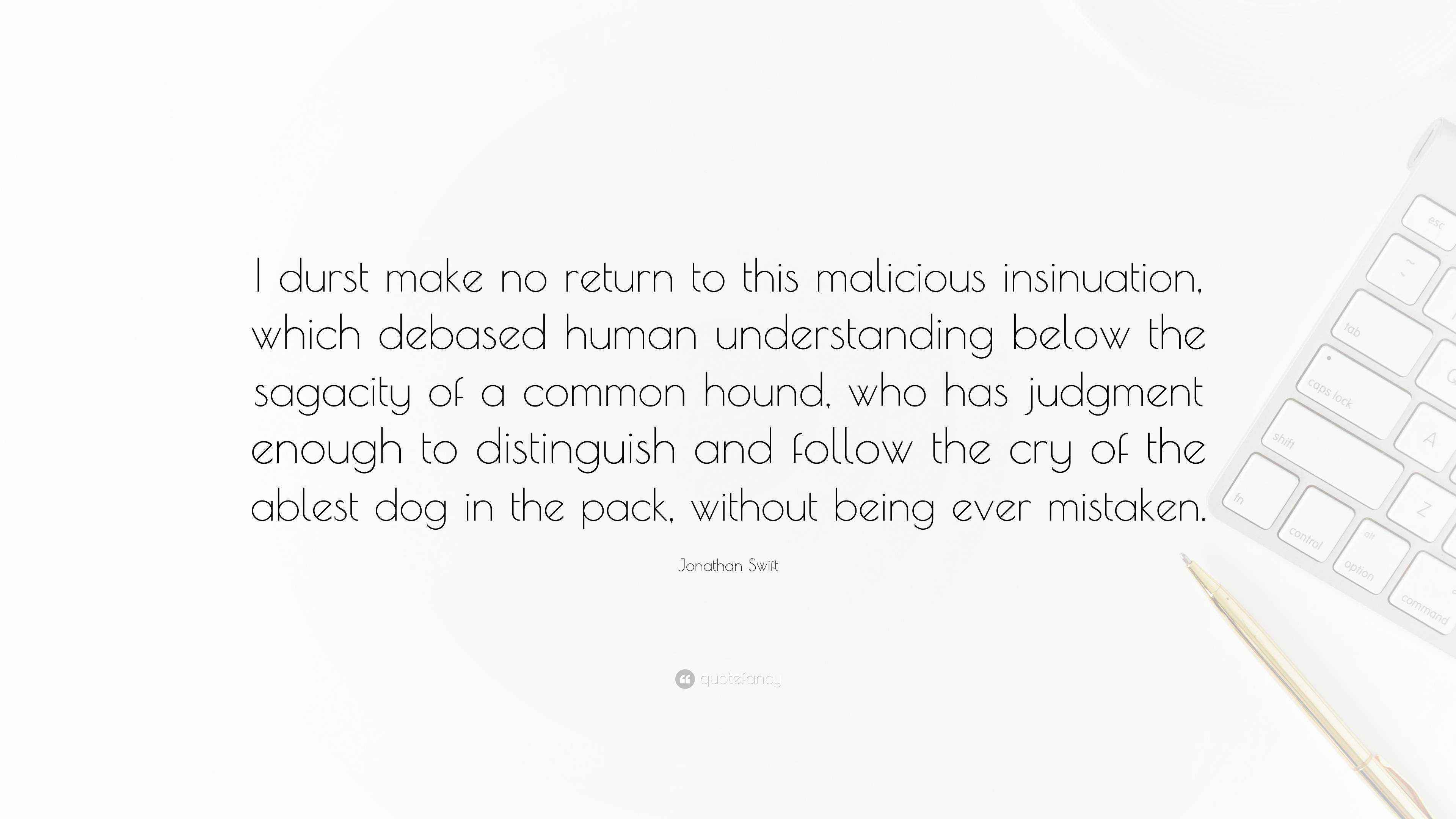 Jonathan Swift Quote: “I durst make no return to this malicious ...