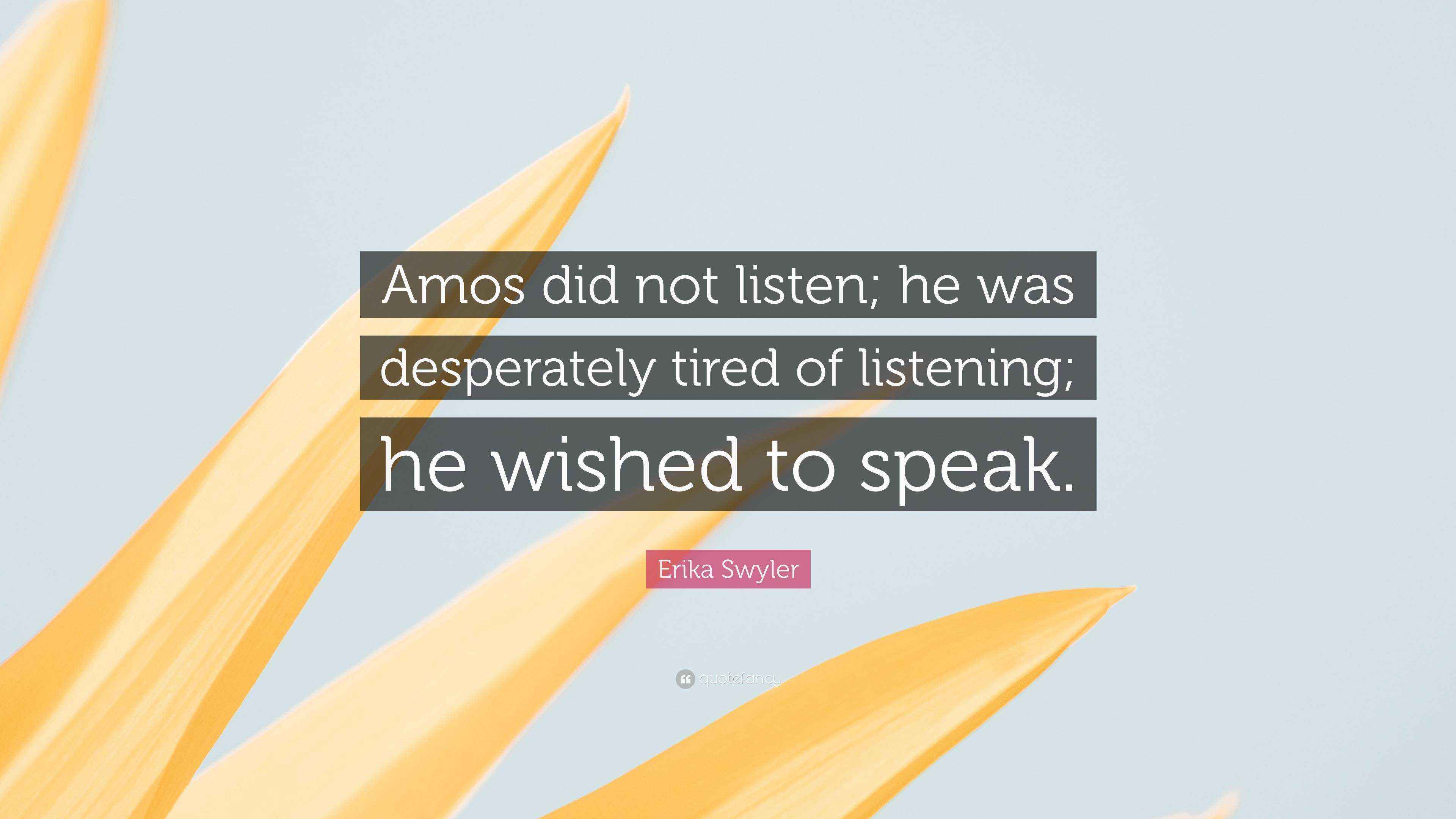Erika Swyler Quote: “Amos did not listen; he was desperately tired of ...