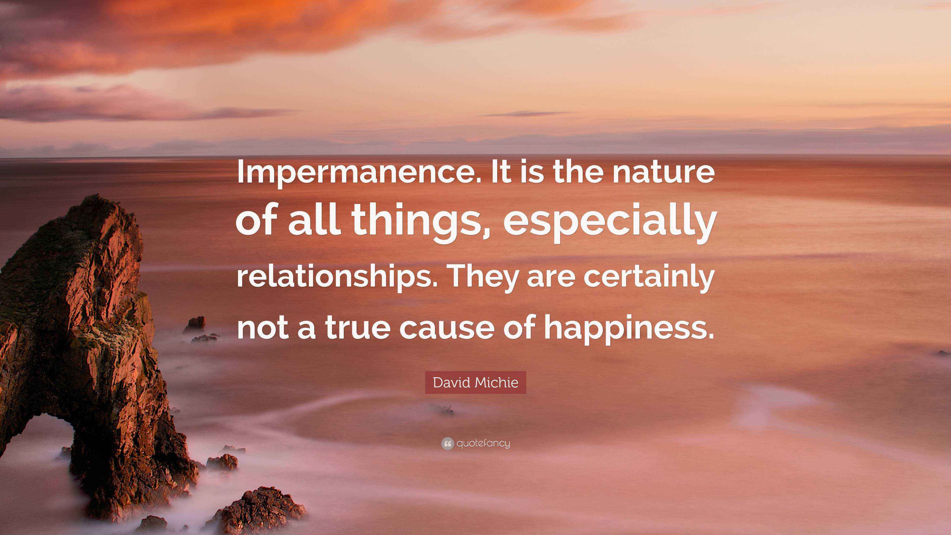 David Michie Quote: “Impermanence. It is the nature of all things ...