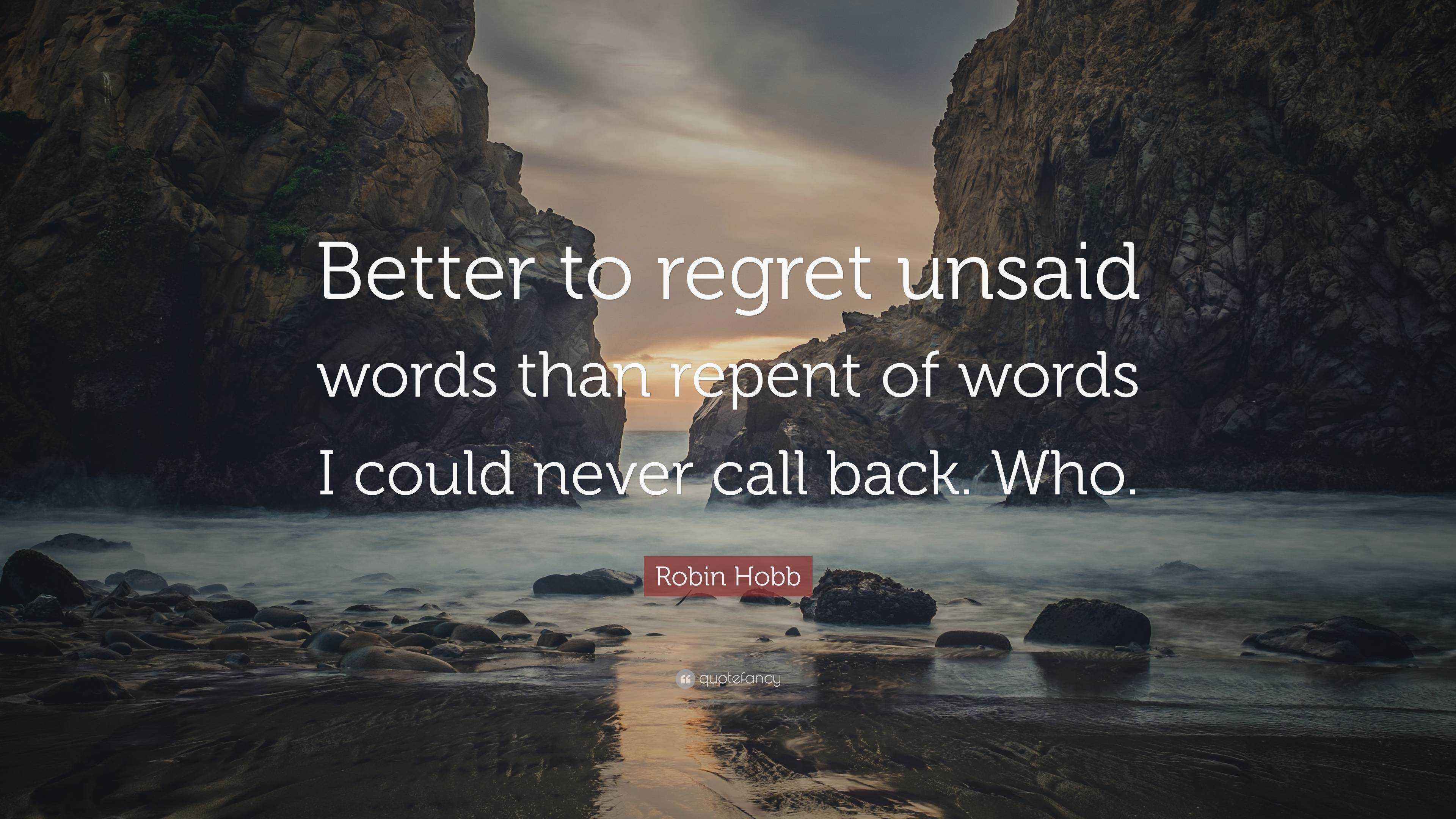 Robin Hobb Quote: “Better to regret unsaid words than repent of words I ...