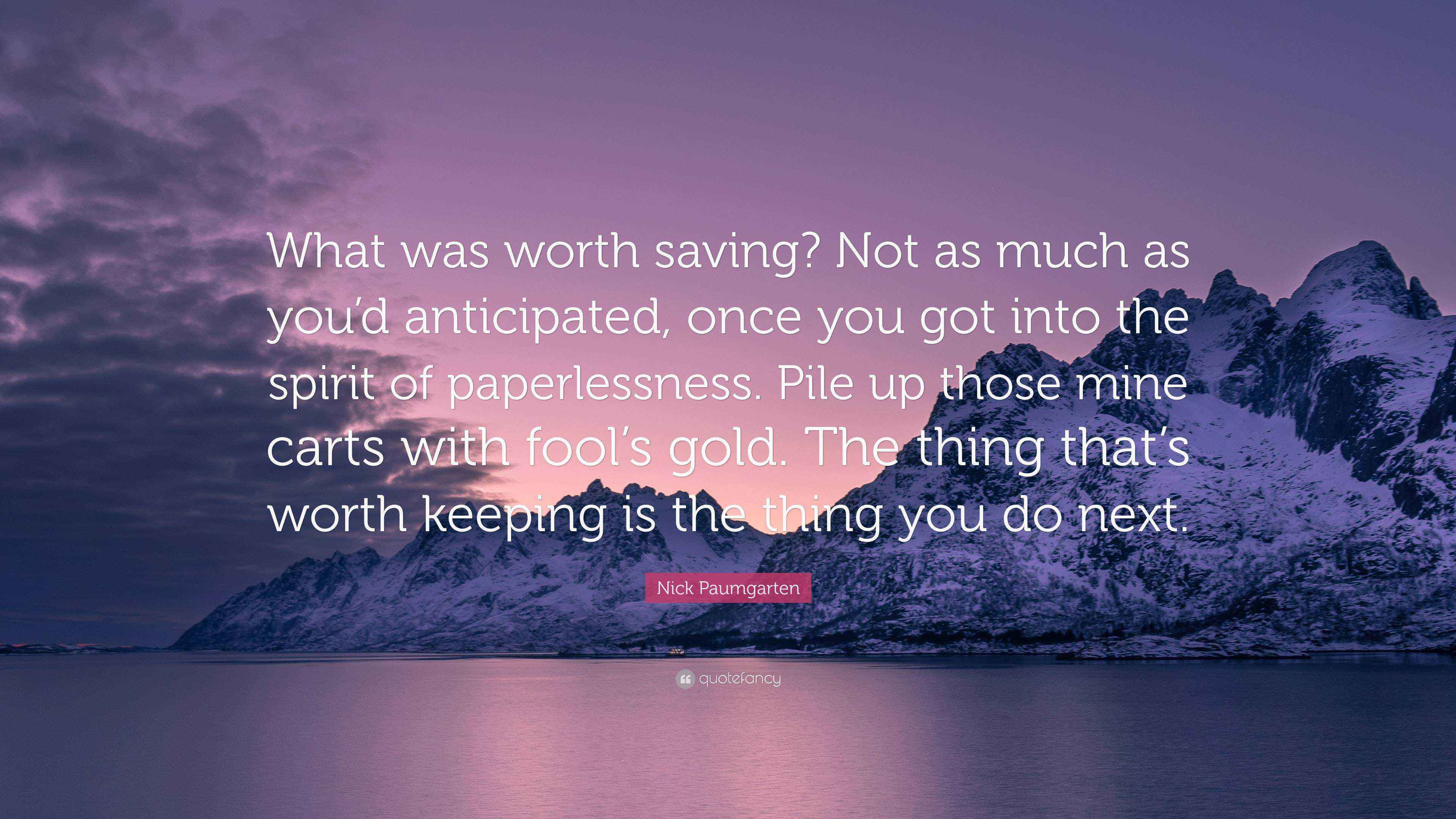 Nick Paumgarten Quote: “What was worth saving? Not as much as you’d ...