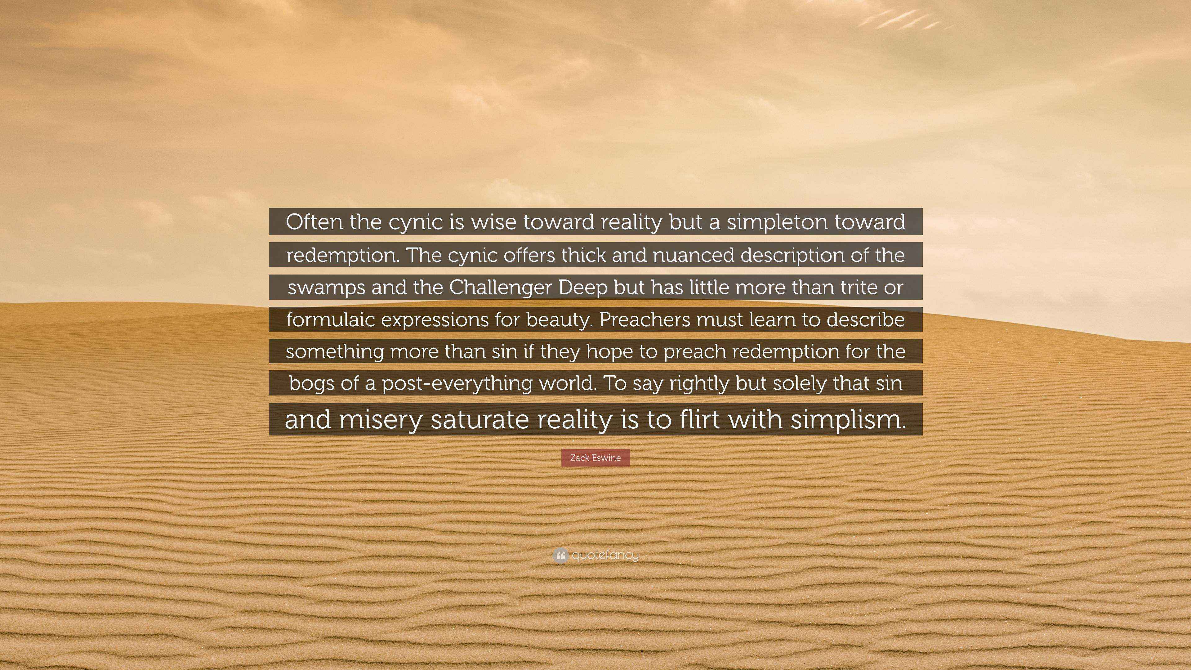 Zack Eswine Quote: “Often the cynic is wise toward reality but a ...