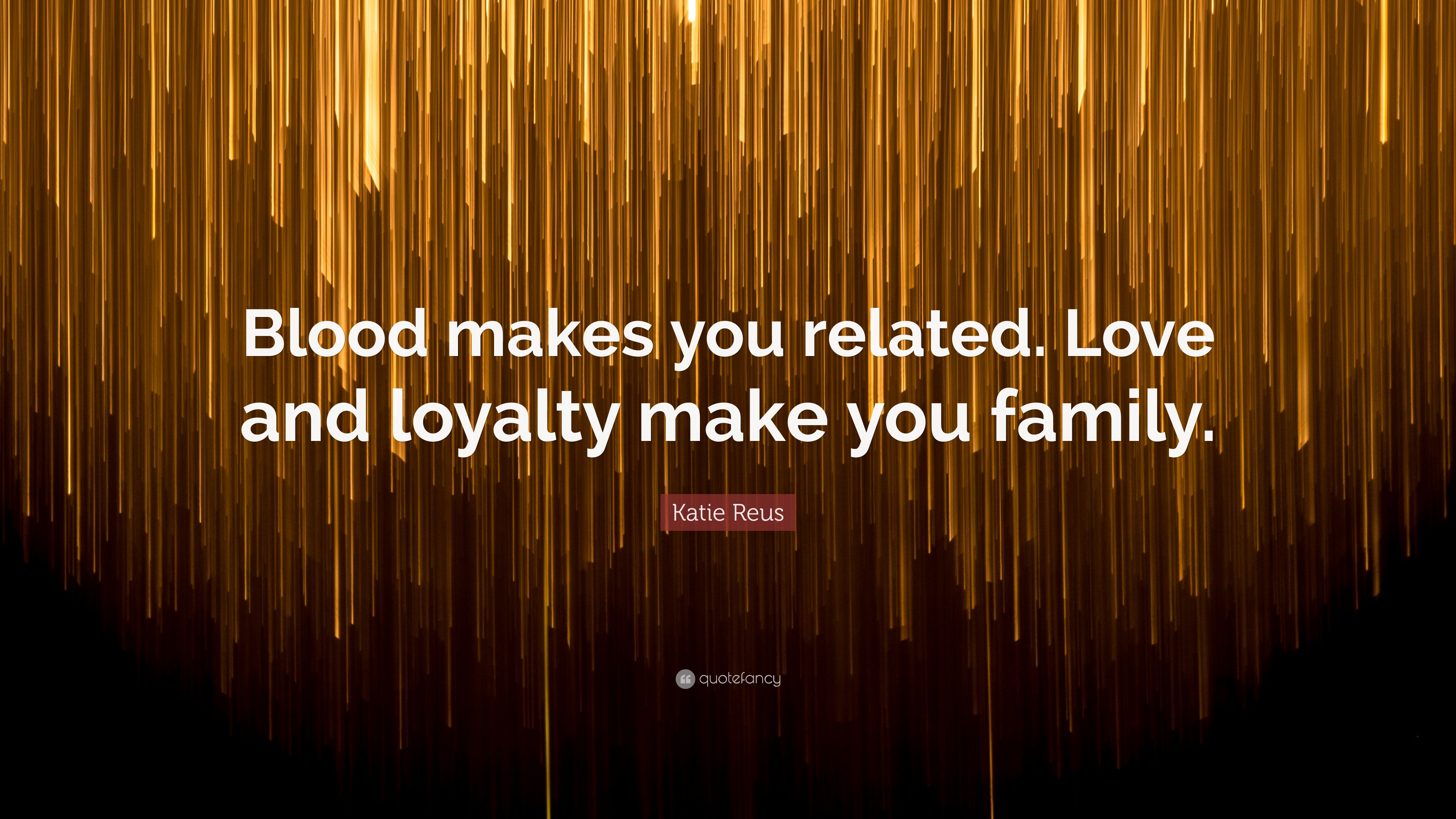 Katie Reus Quote: “Blood makes you related. Love and loyalty make you ...