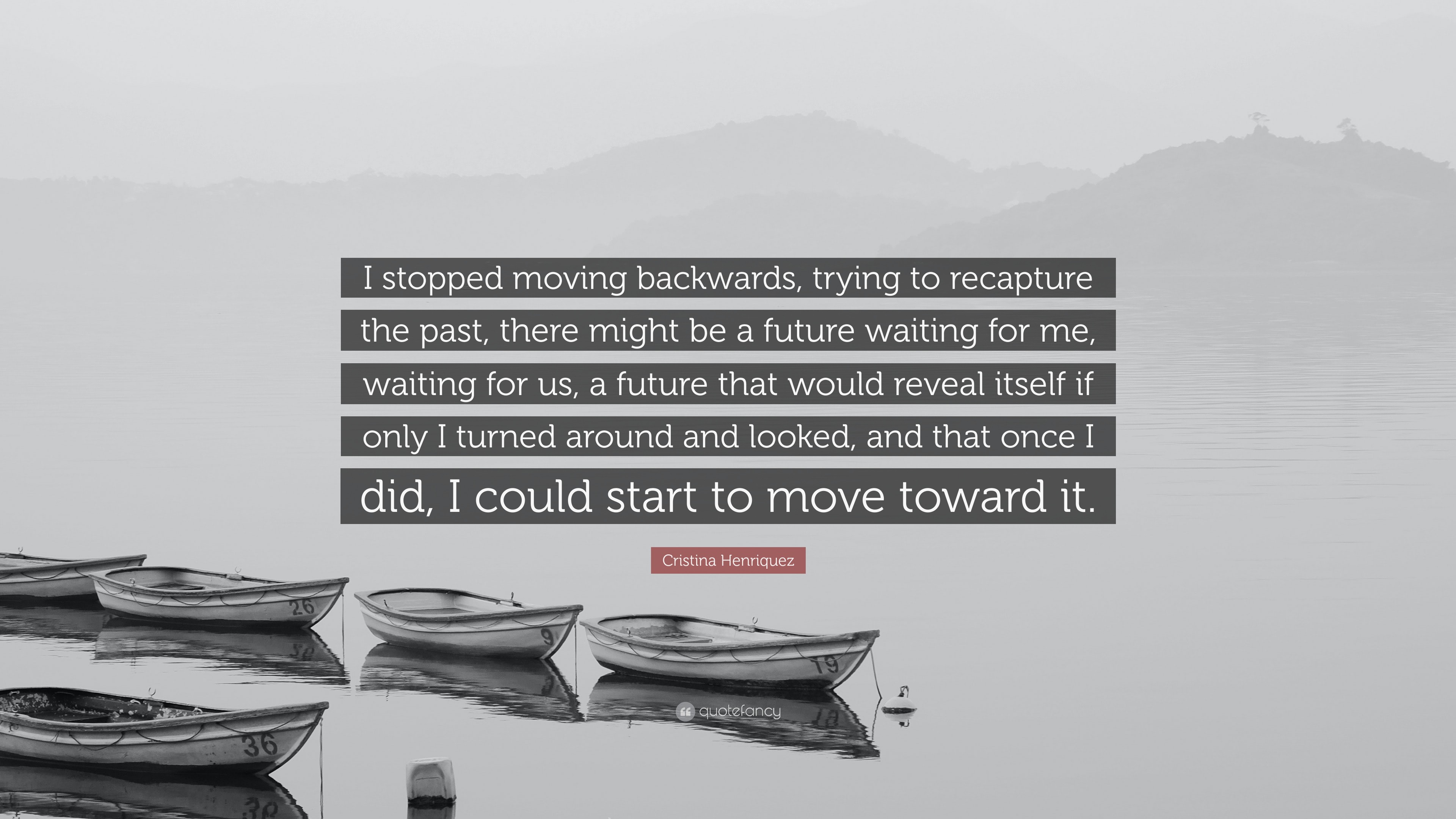 Cristina Henriquez Quote: “I stopped moving backwards, trying to ...