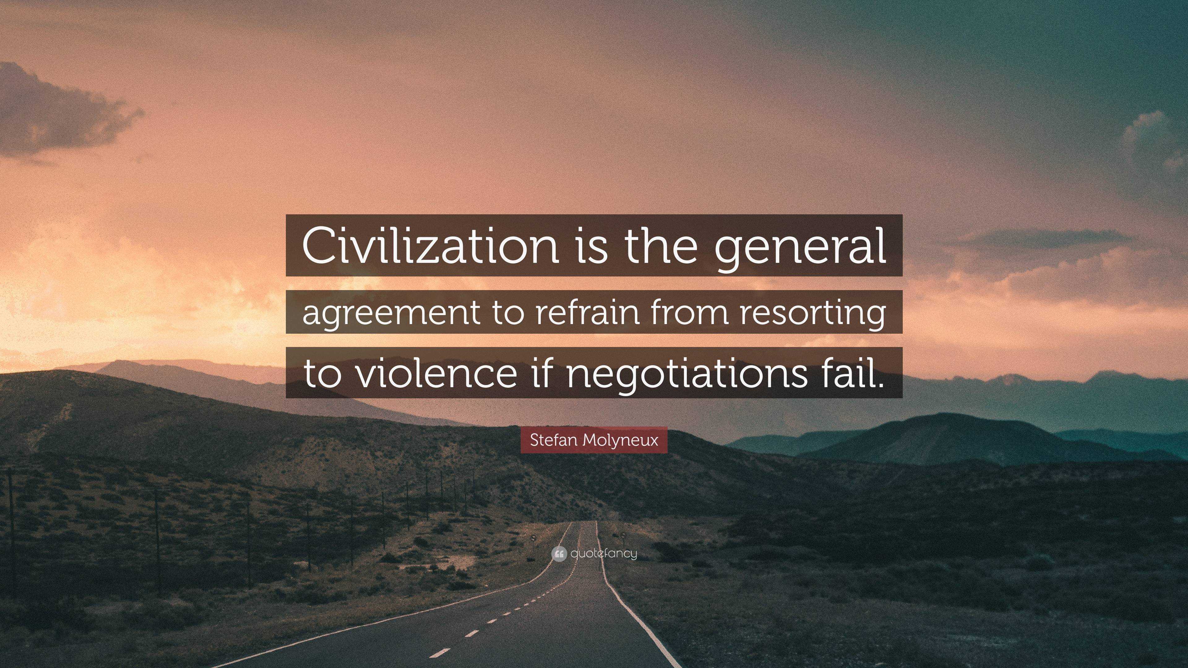 Stefan Molyneux Quote: “Civilization is the general agreement to ...