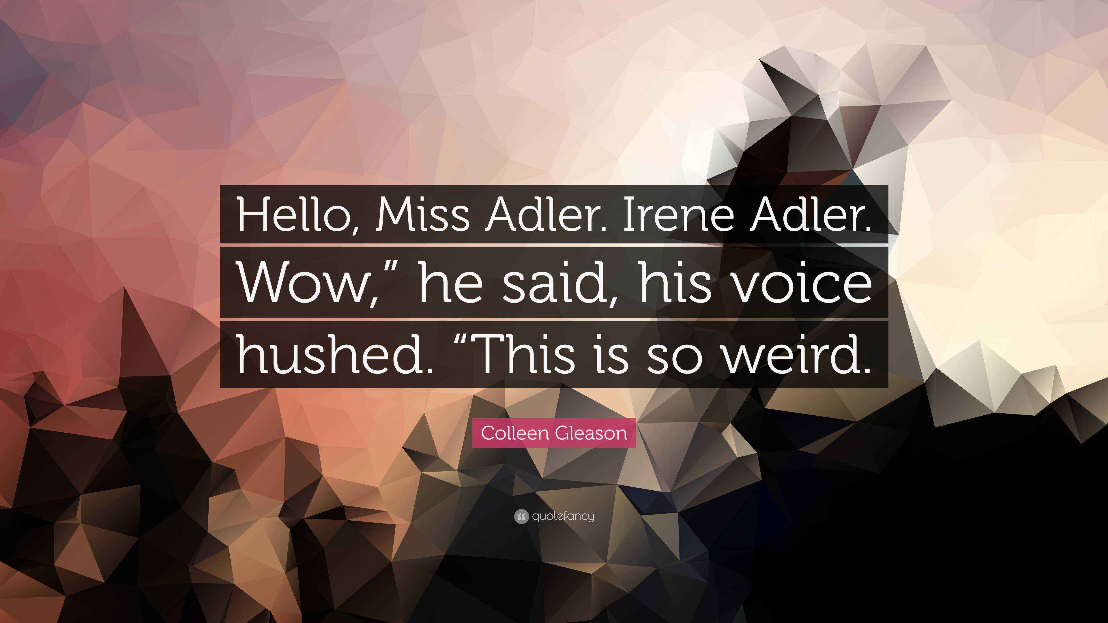 Colleen Gleason Quote: “Hello, Miss Adler. Irene Adler. Wow,” he said ...