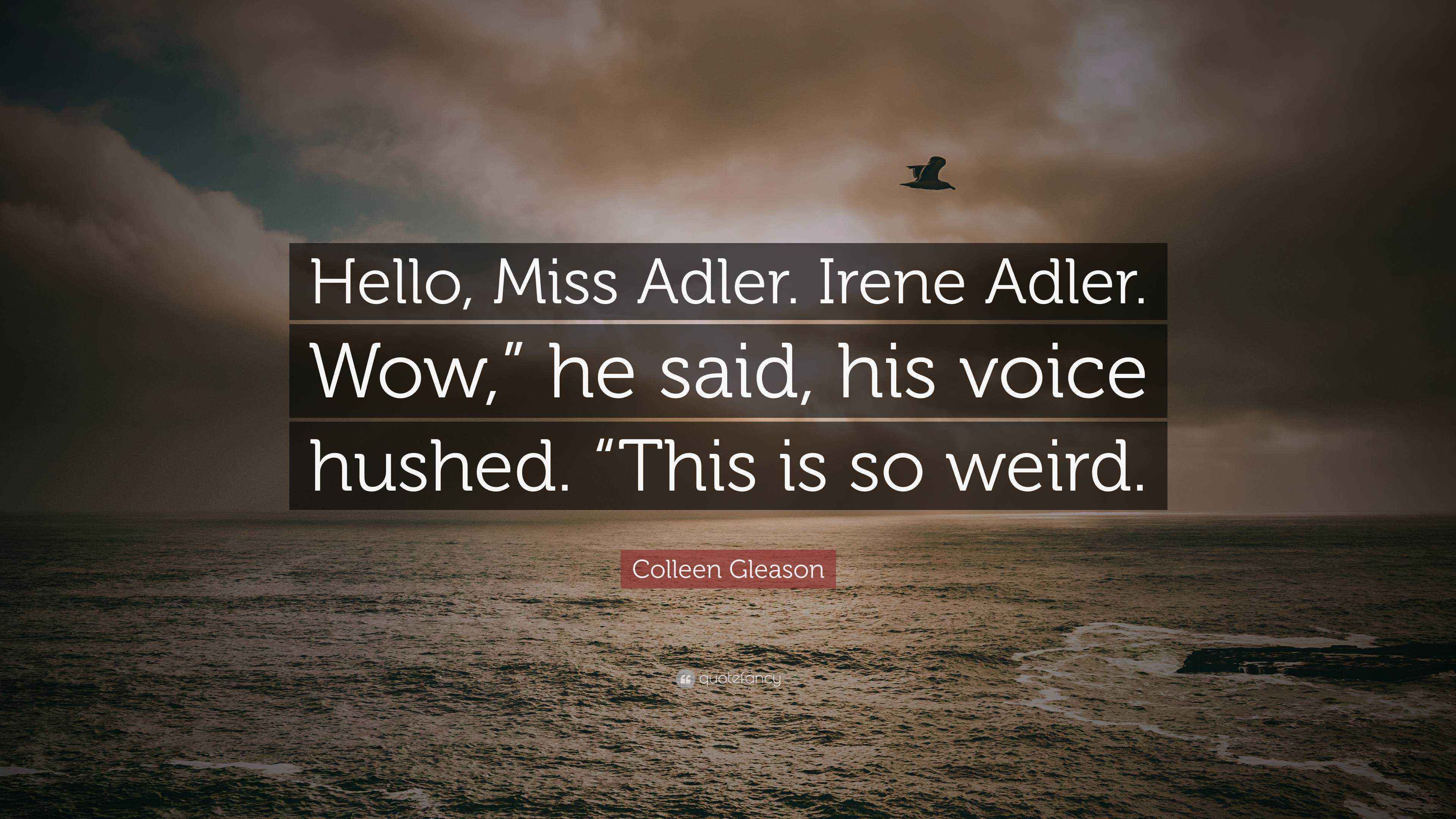Colleen Gleason Quote: “Hello, Miss Adler. Irene Adler. Wow,” he said ...