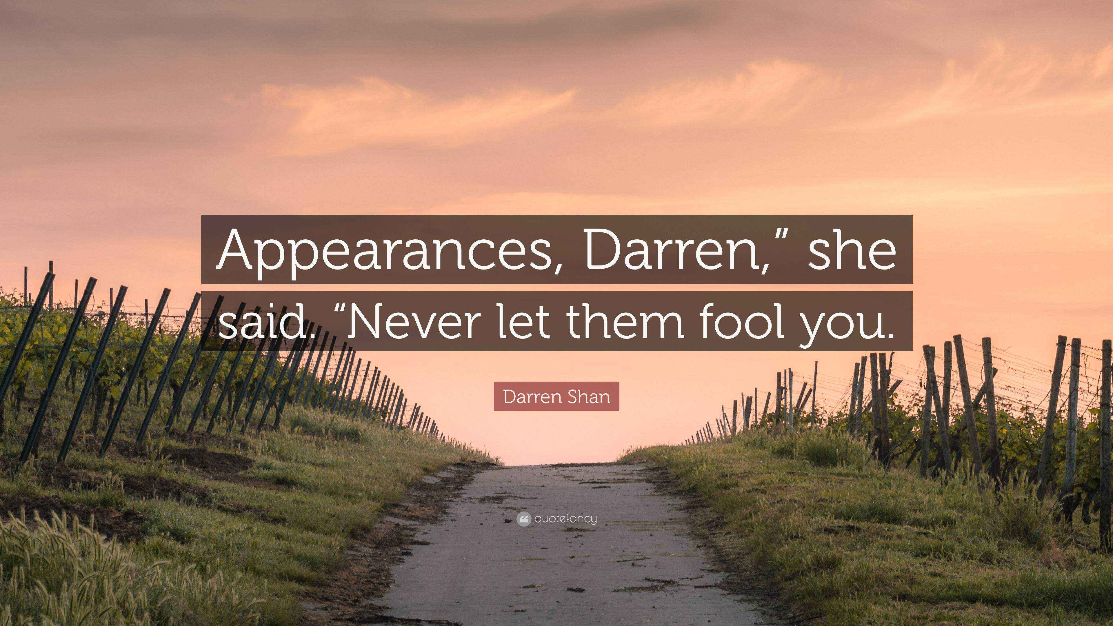 Darren Shan Quote: “Appearances, Darren,” she said. “Never let them ...
