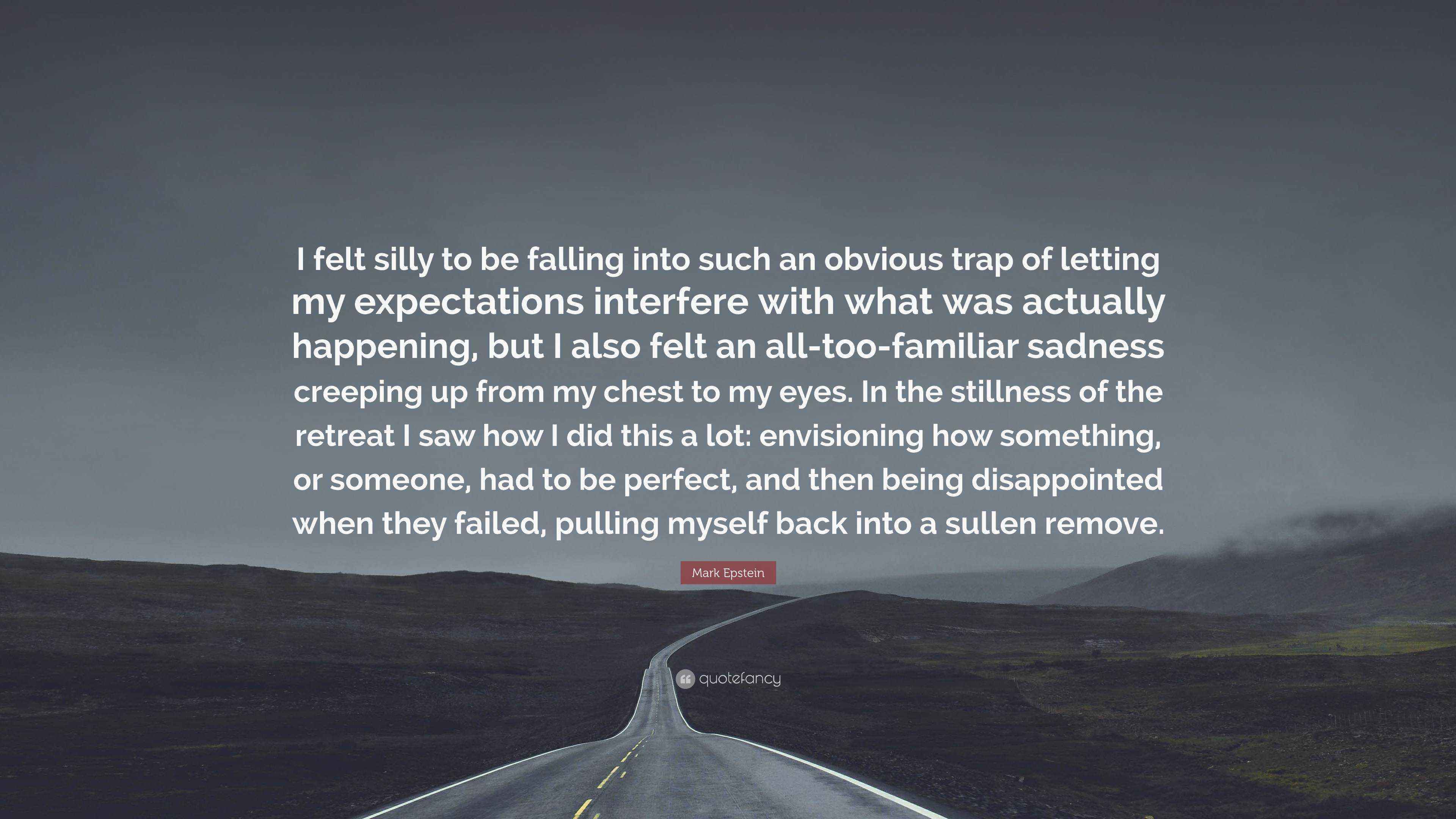 Mark Epstein Quote: “I felt silly to be falling into such an obvious ...