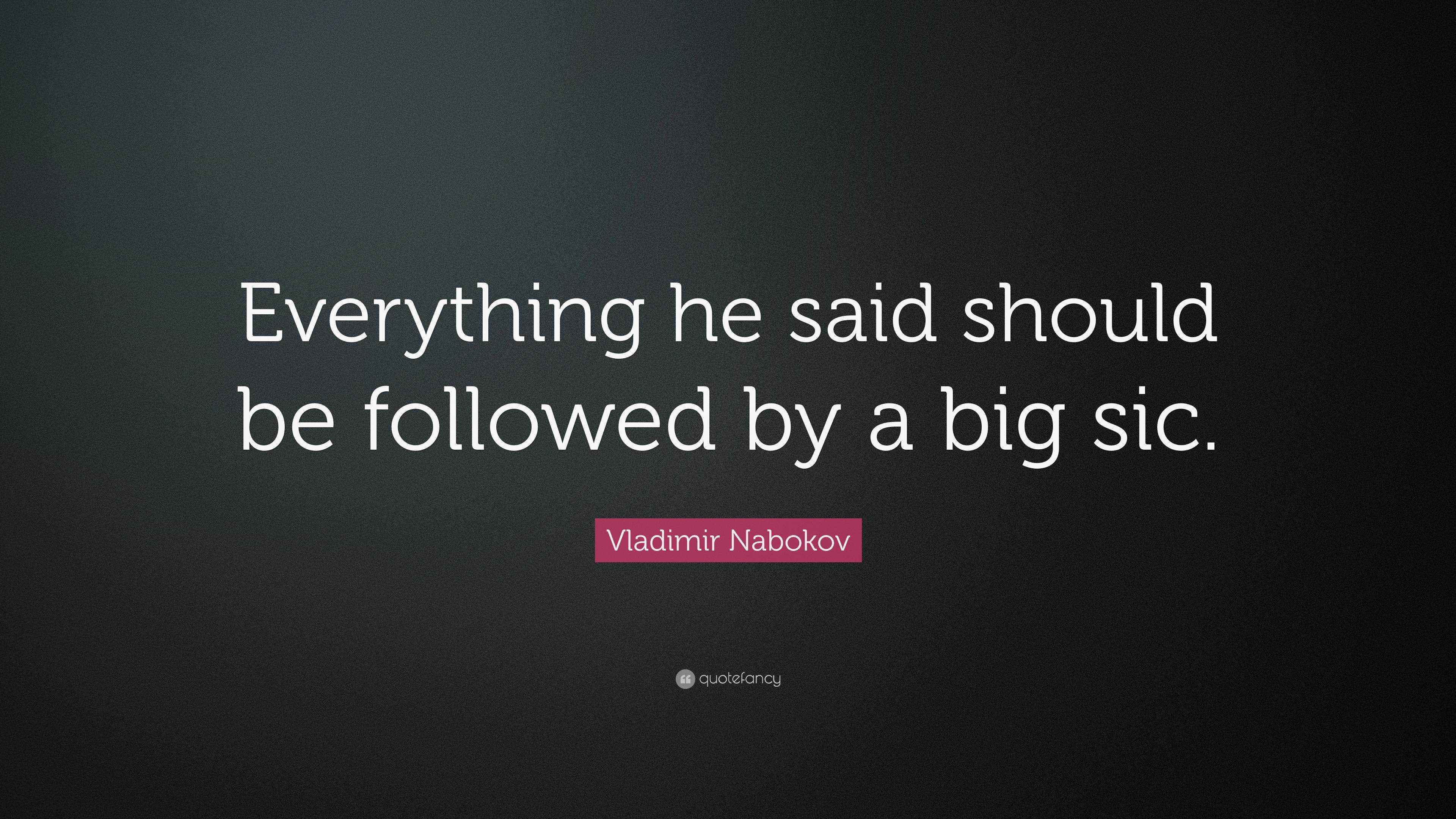 Vladimir Nabokov Quote: “Everything he said should be followed by a big ...