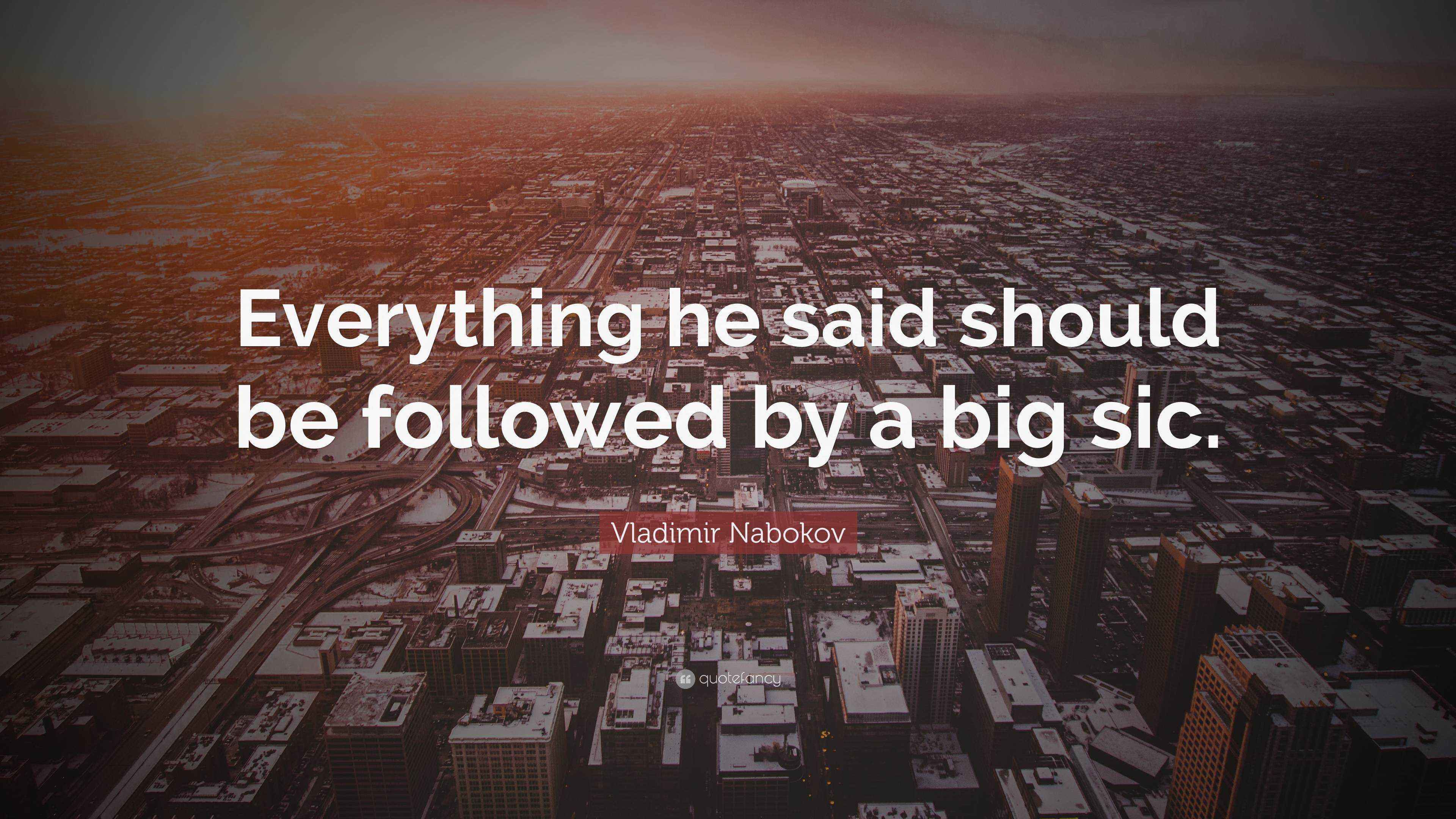 Vladimir Nabokov Quote: “Everything he said should be followed by a big ...