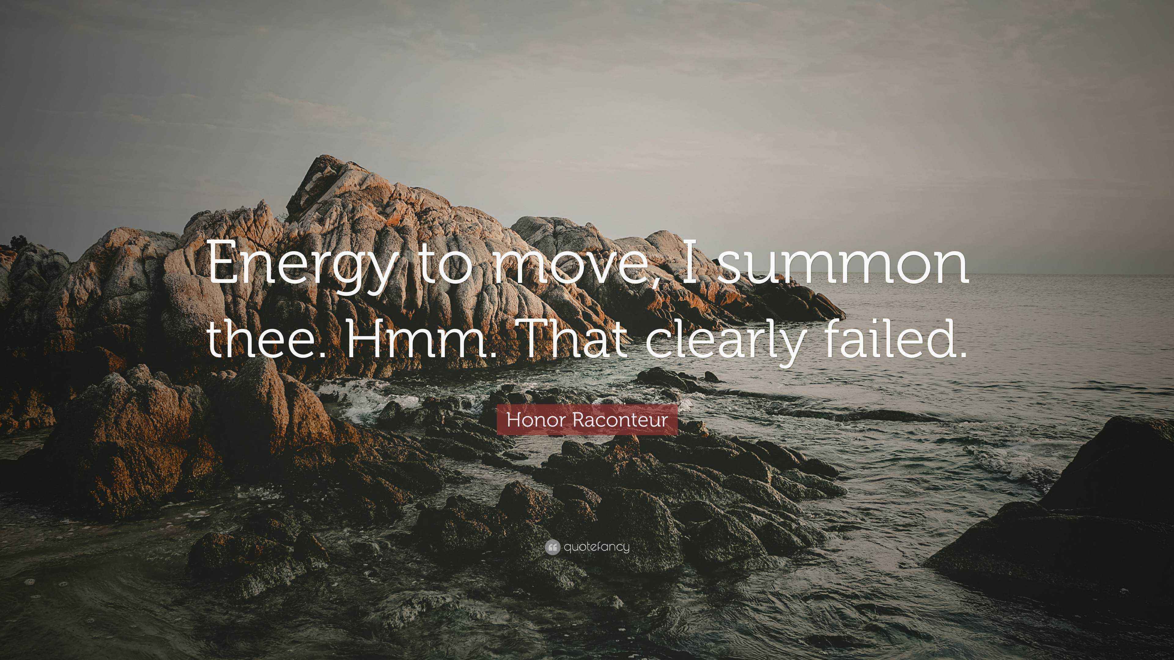 Honor Raconteur Quote: “Energy to move, I summon thee. Hmm. That ...