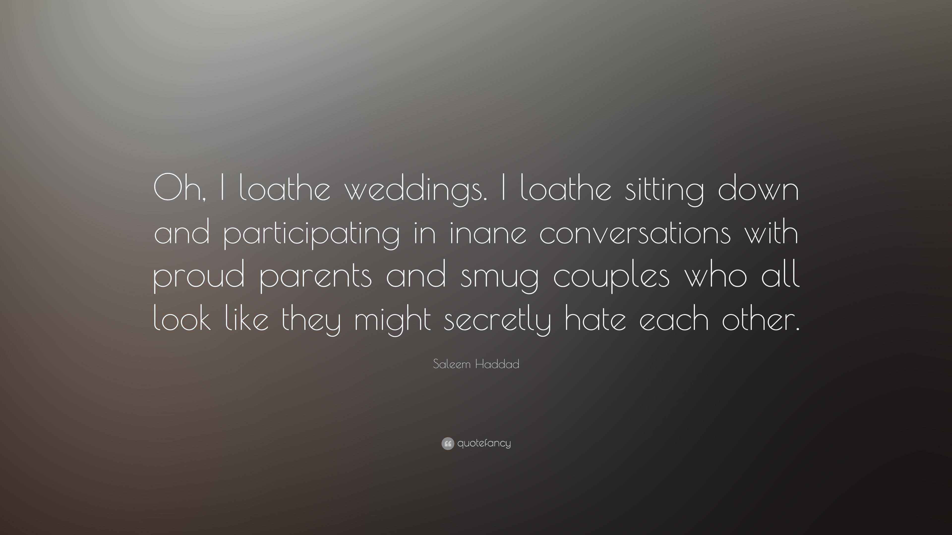 Saleem Haddad Quote: “Oh, I loathe weddings. I loathe sitting down and ...