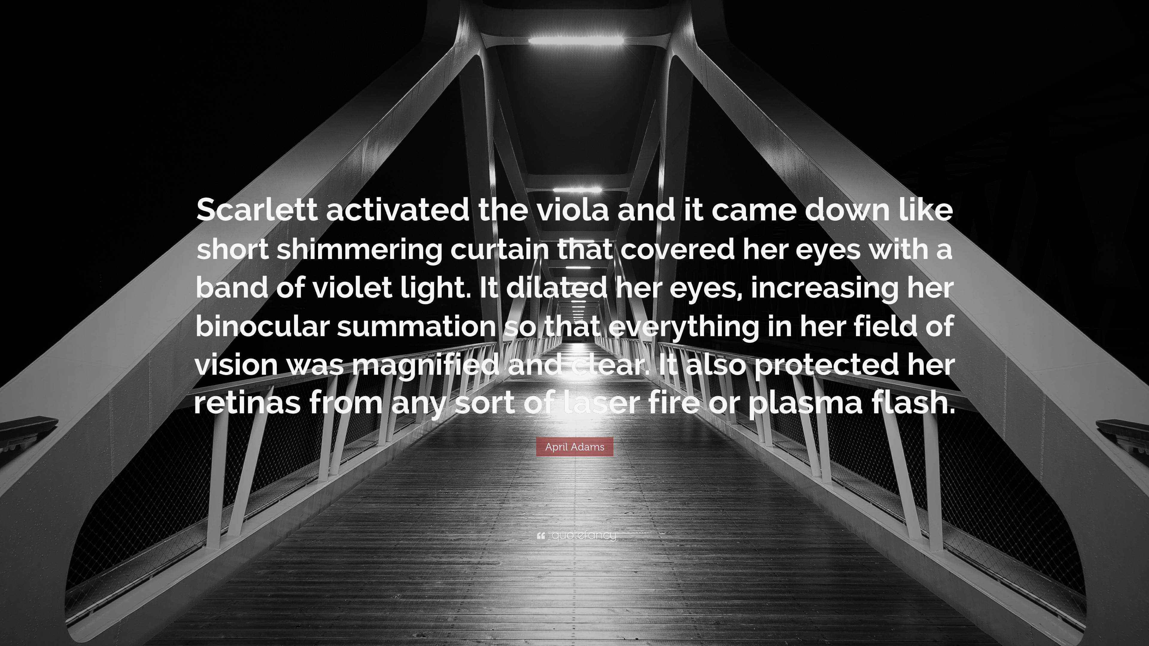 April Adams Quote: “Scarlett activated the viola and it came down like ...