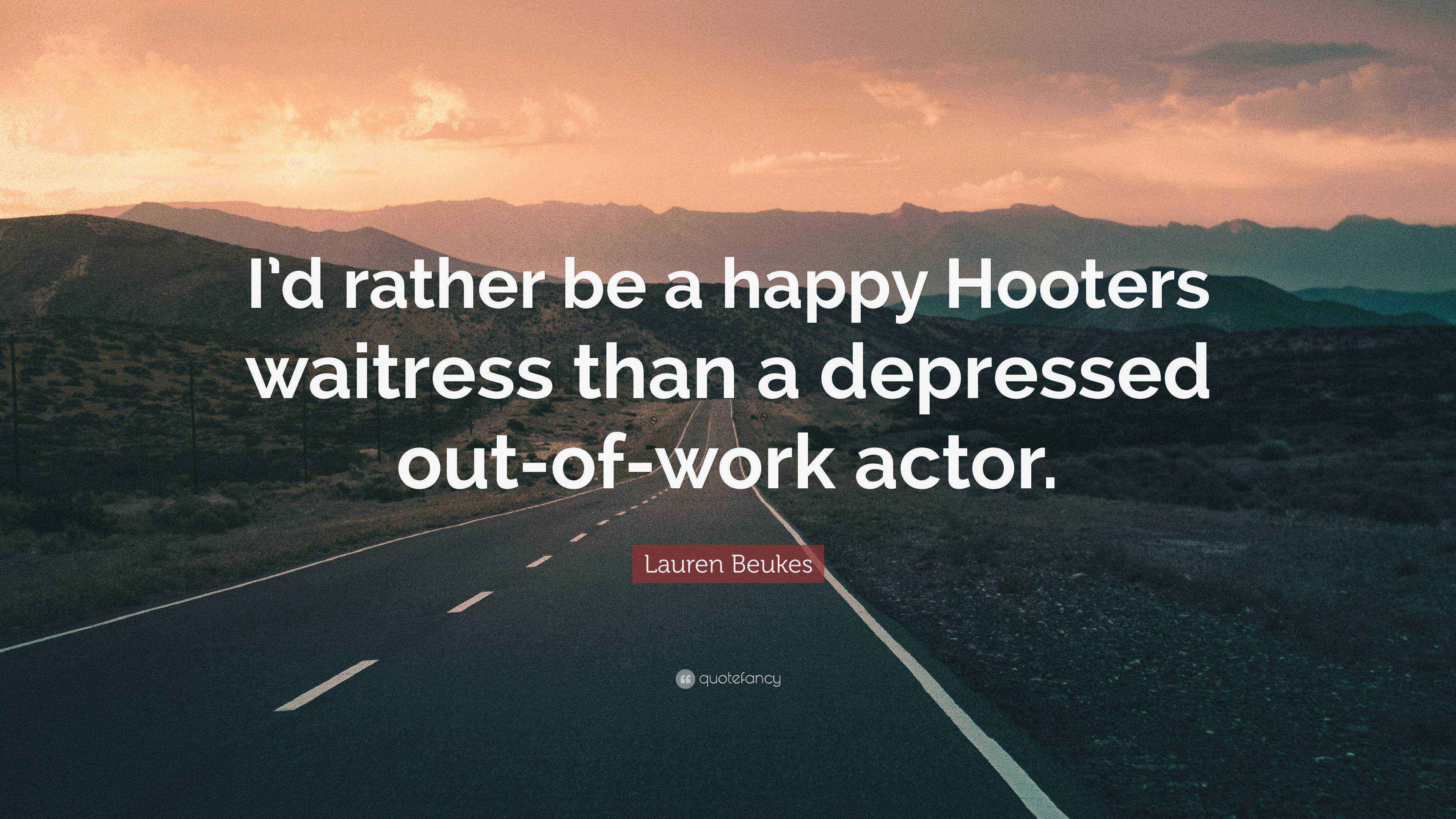 Lauren Beukes Quote: “I’d rather be a happy Hooters waitress than a ...