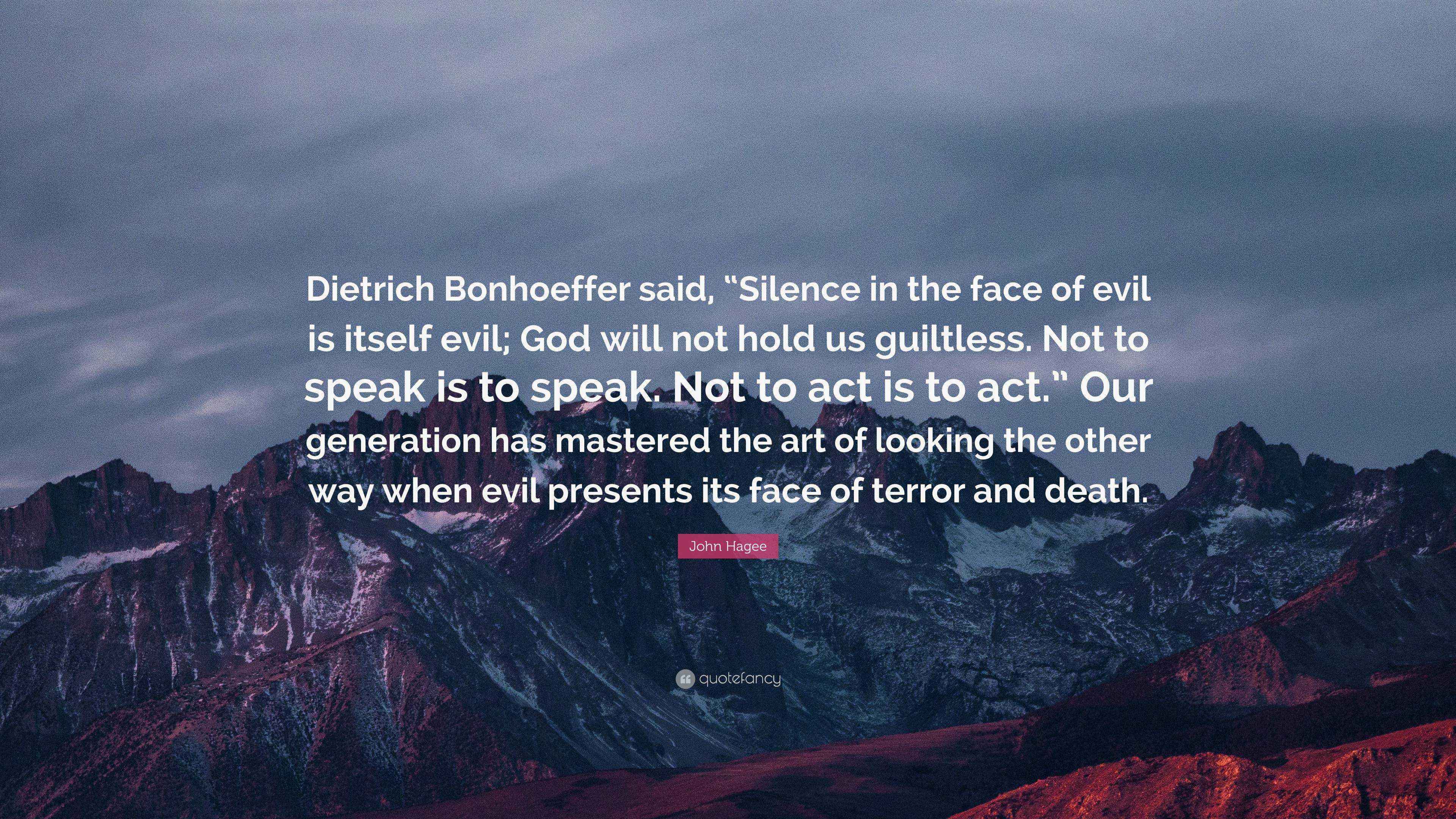 John Hagee Quote: “Dietrich Bonhoeffer said, “Silence in the face of ...