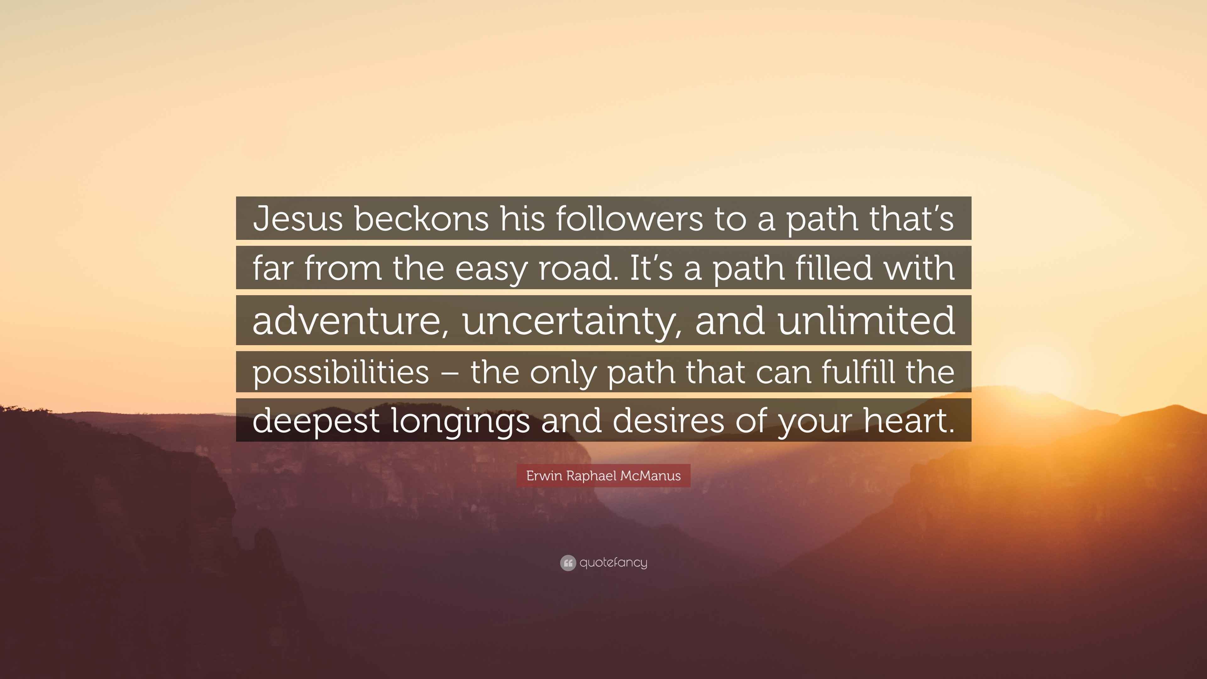 Erwin Raphael McManus Quote: “Jesus beckons his followers to a path ...