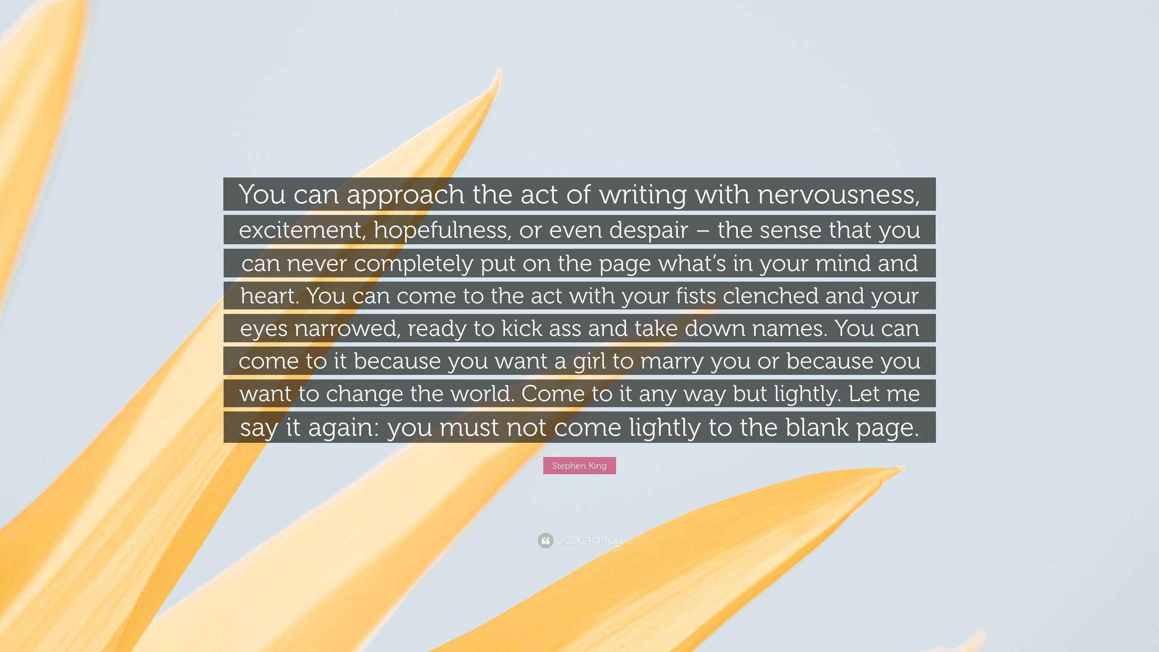 Stephen King Quote: “You can approach the act of writing with ...