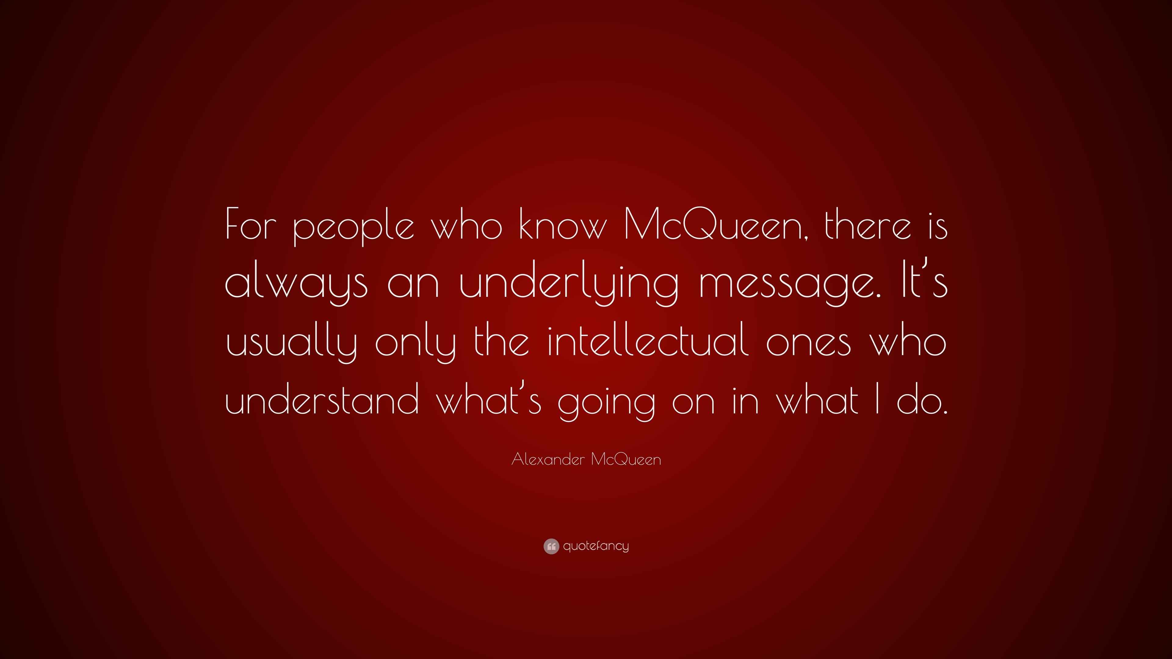 Alexander McQueen Quote: “For people who know McQueen, there is always ...
