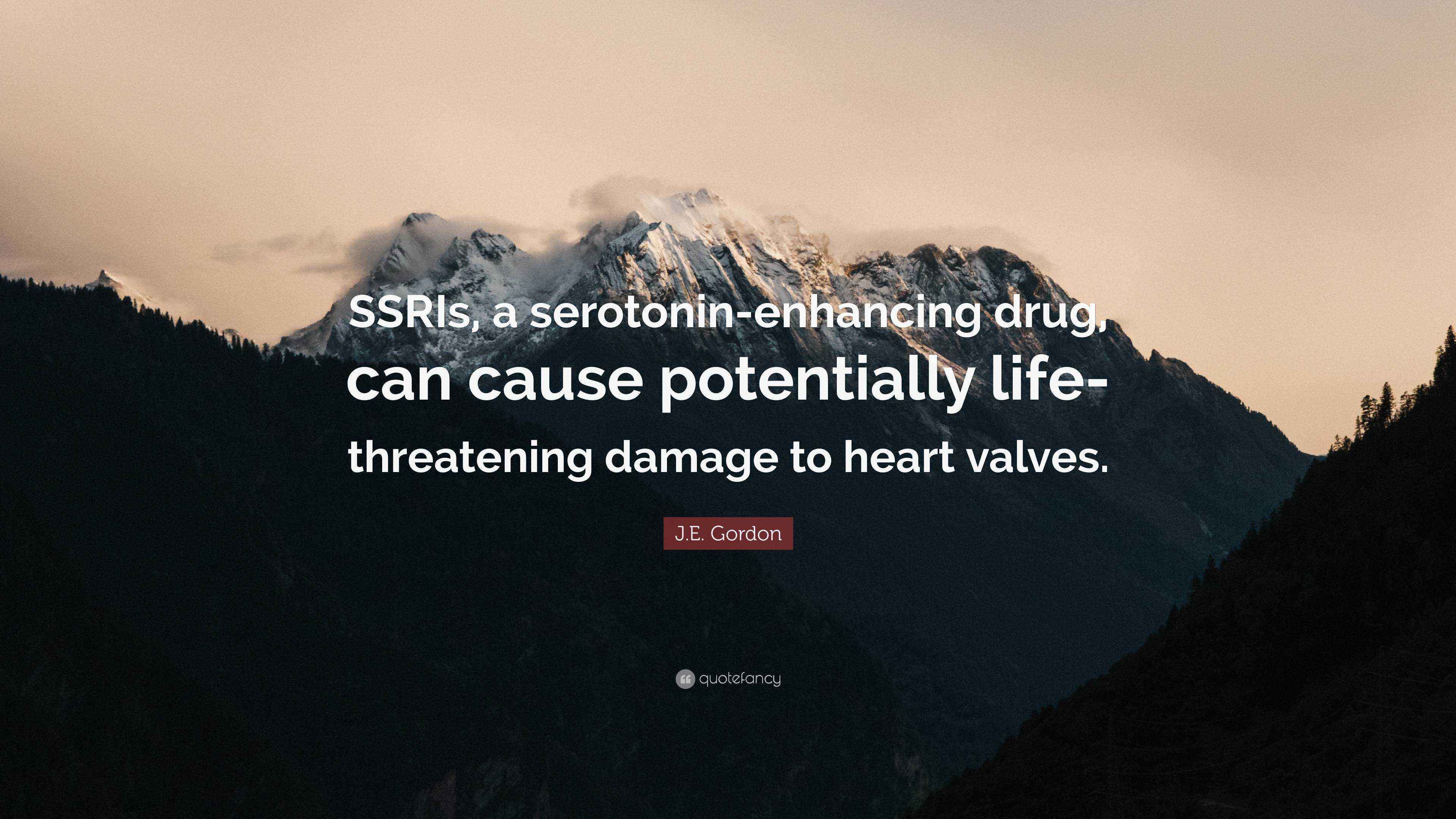 J.E. Gordon Quote: “SSRIs, a serotonin-enhancing drug, can cause ...