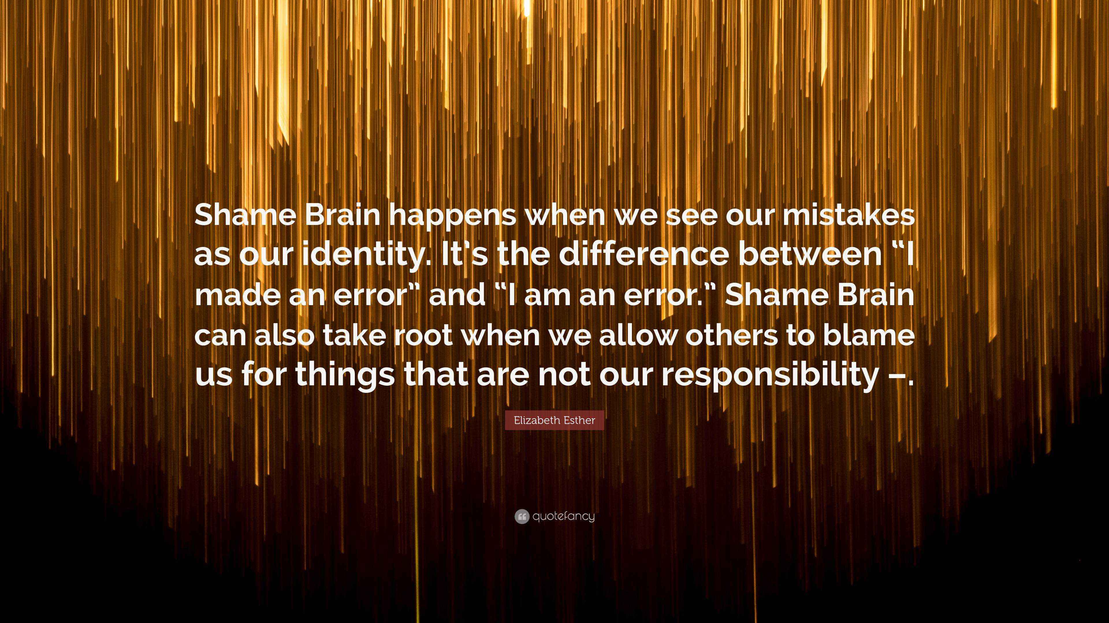 Elizabeth Esther Quote: “Shame Brain happens when we see our mistakes ...