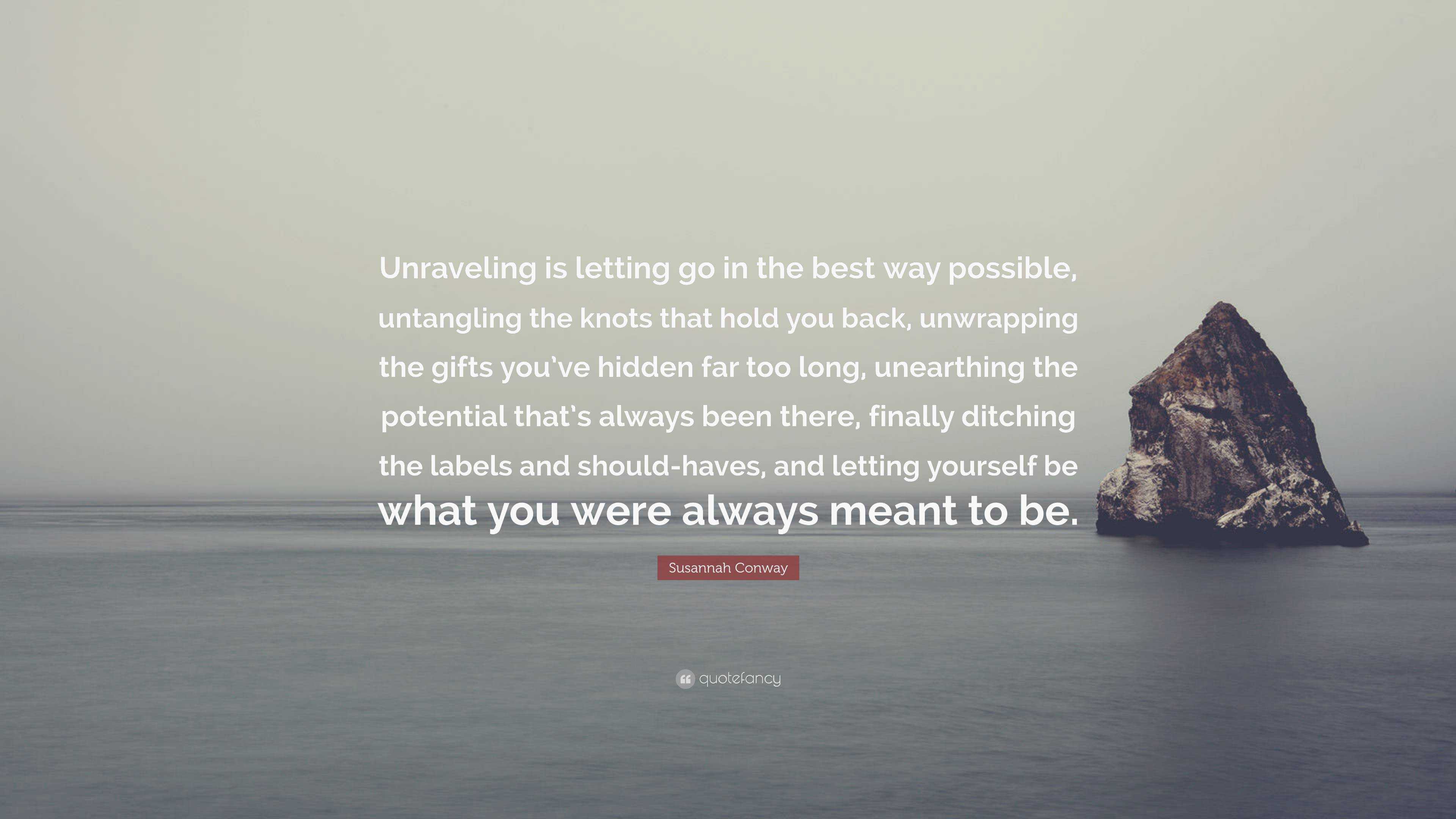 Susannah Conway Quote: “Unraveling is letting go in the best way ...