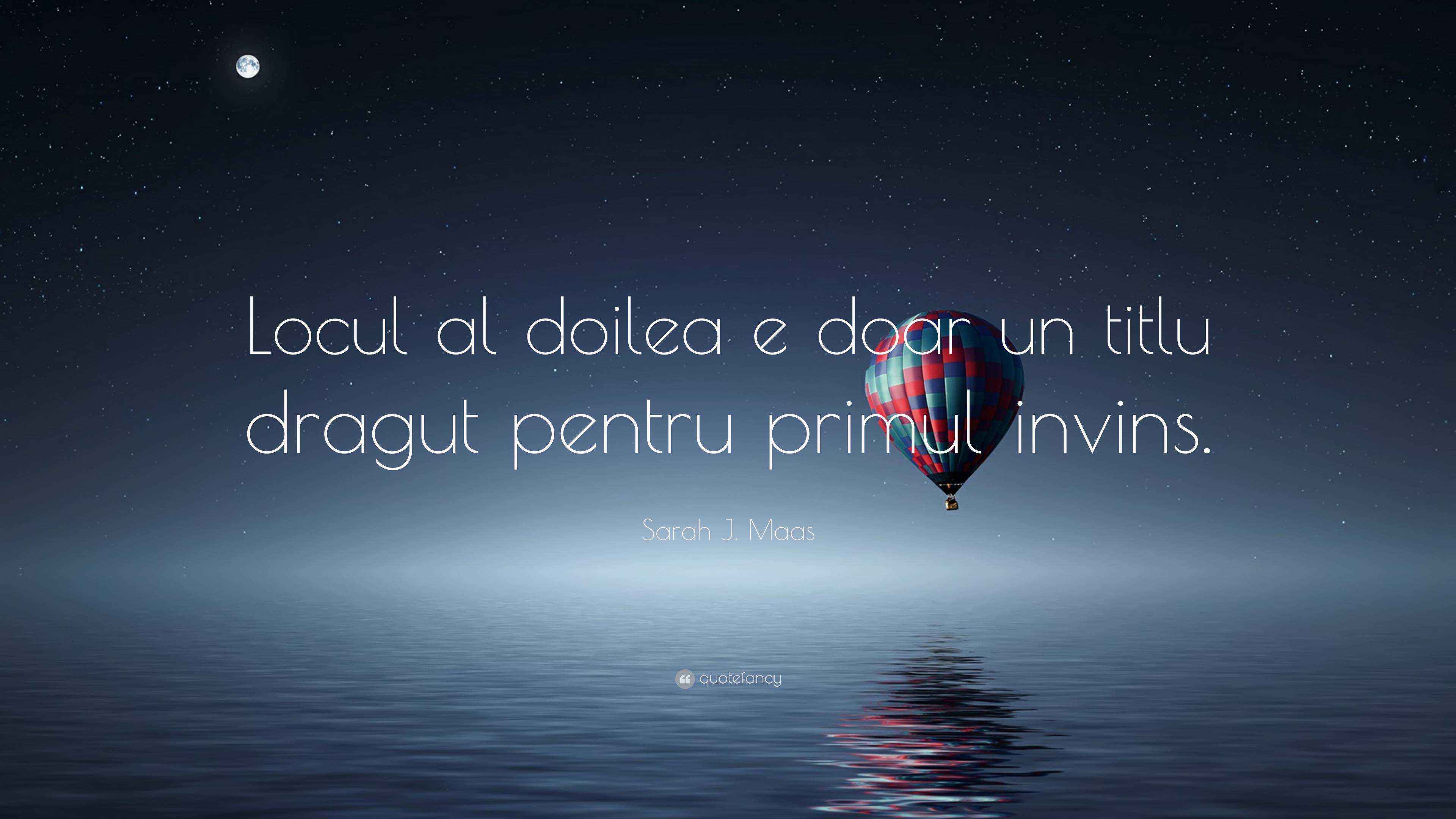 Sarah J. Maas Quote: “Locul al doilea e doar un titlu dragut pentru ...