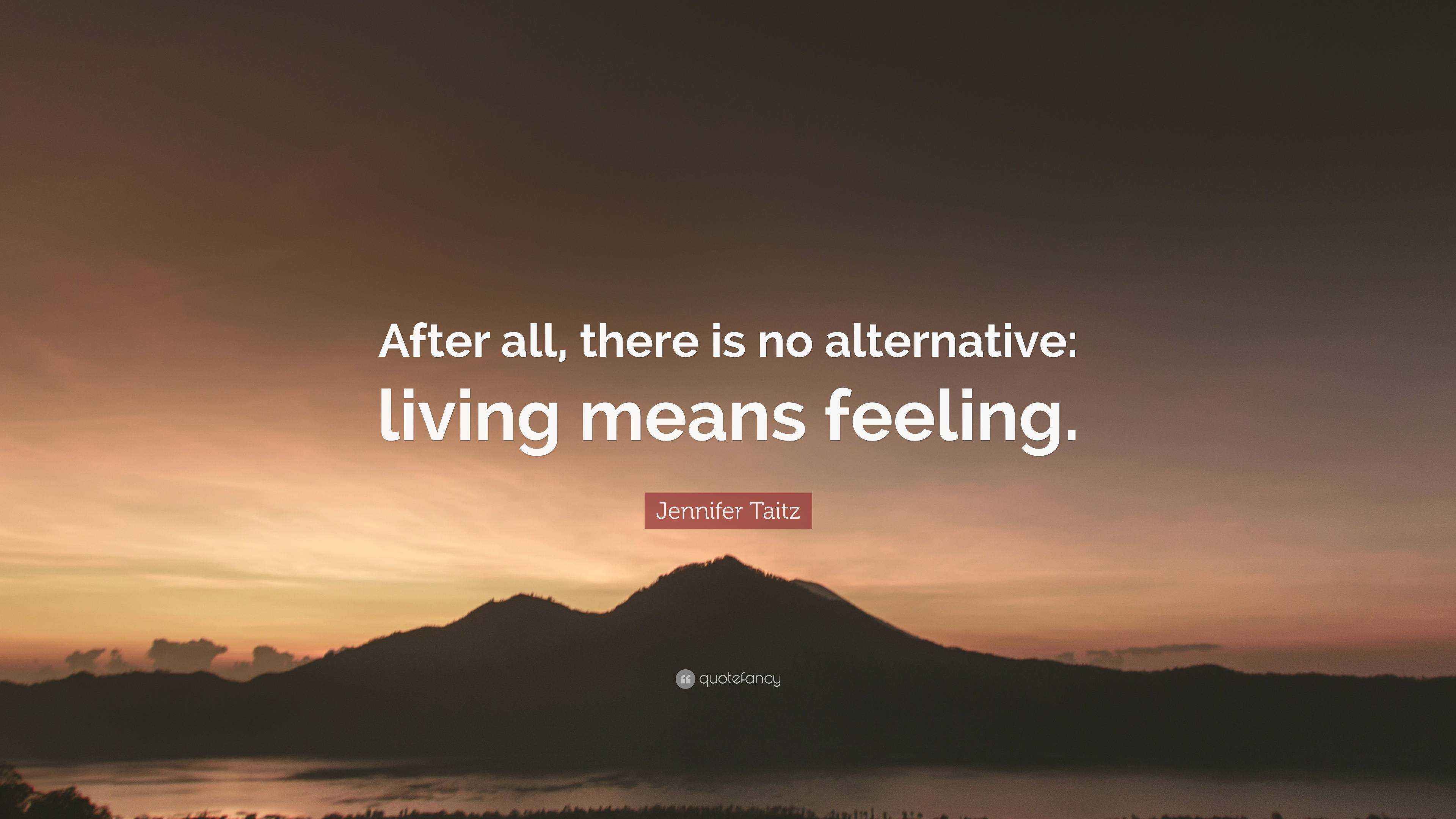 Jennifer Taitz Quote: “After all, there is no alternative: living means ...
