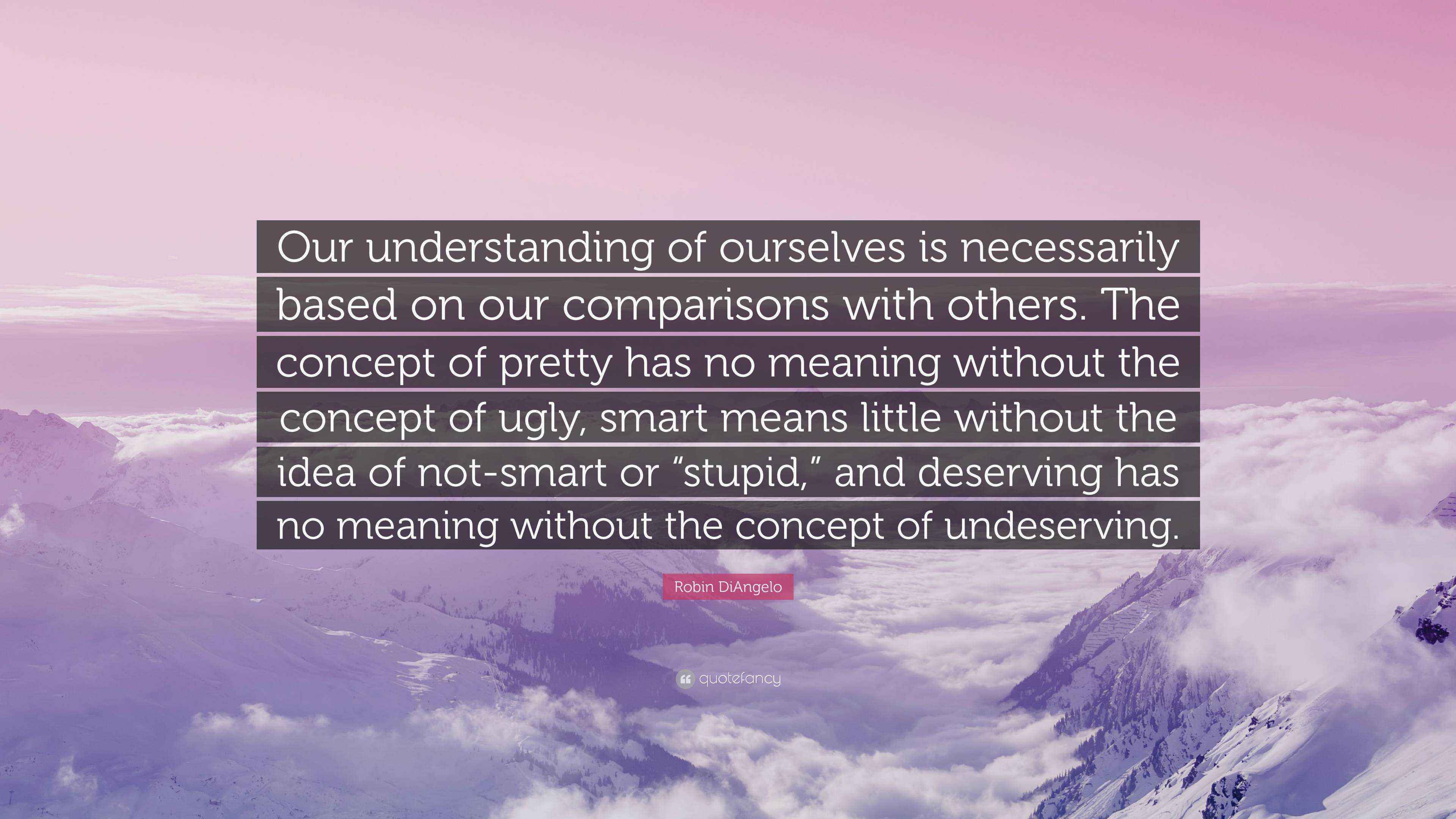 Robin DiAngelo Quote: “Our understanding of ourselves is necessarily ...