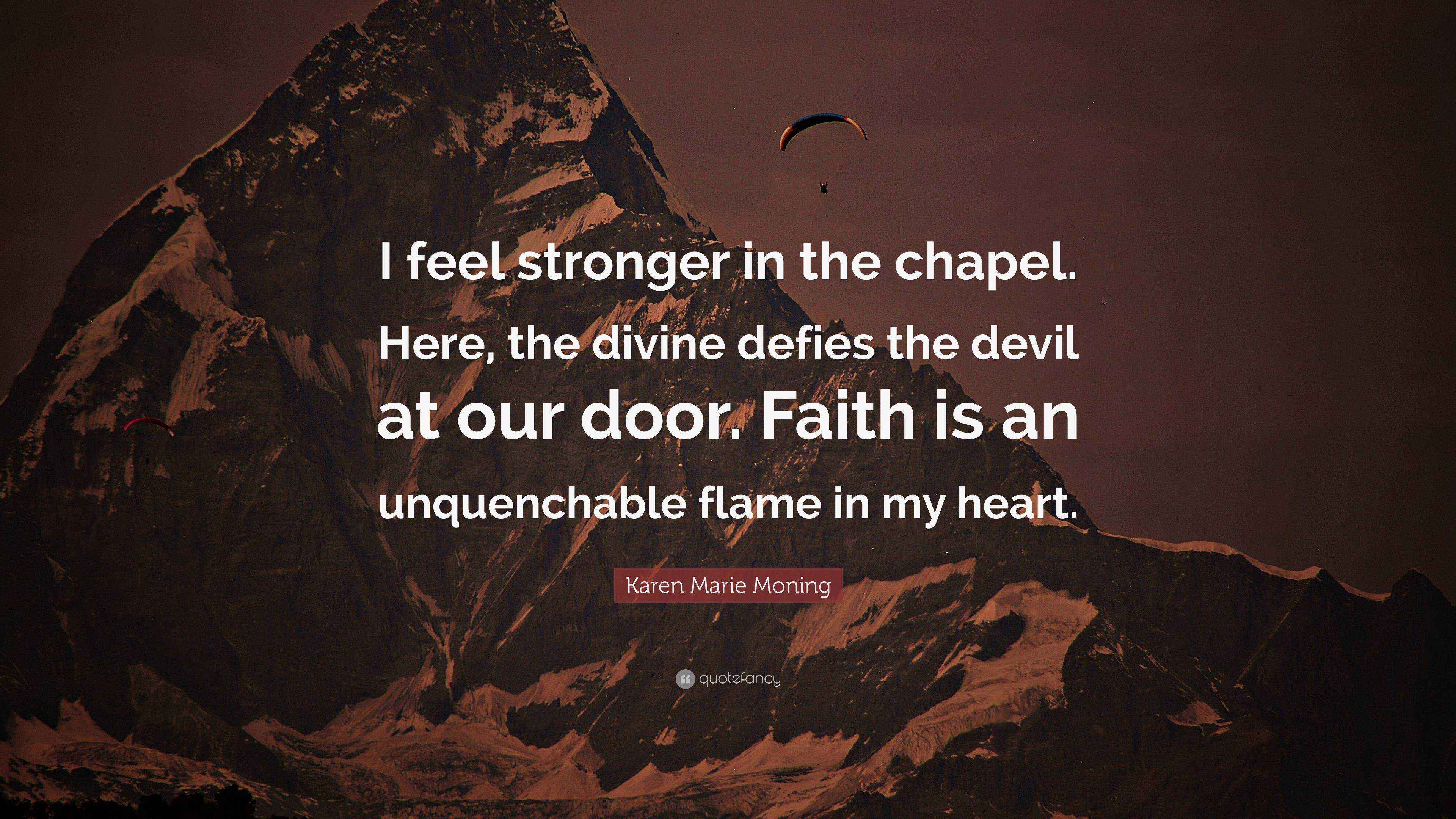 Karen Marie Moning Quote: “I feel stronger in the chapel. Here, the ...