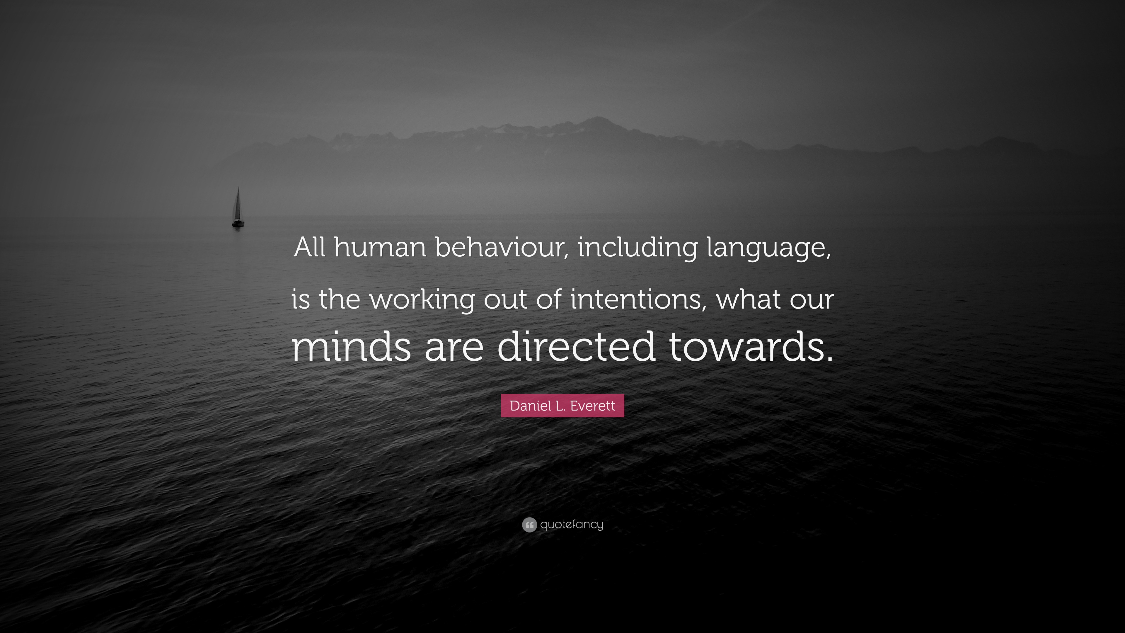 Daniel L. Everett Quote: “All human behaviour, including language, is ...