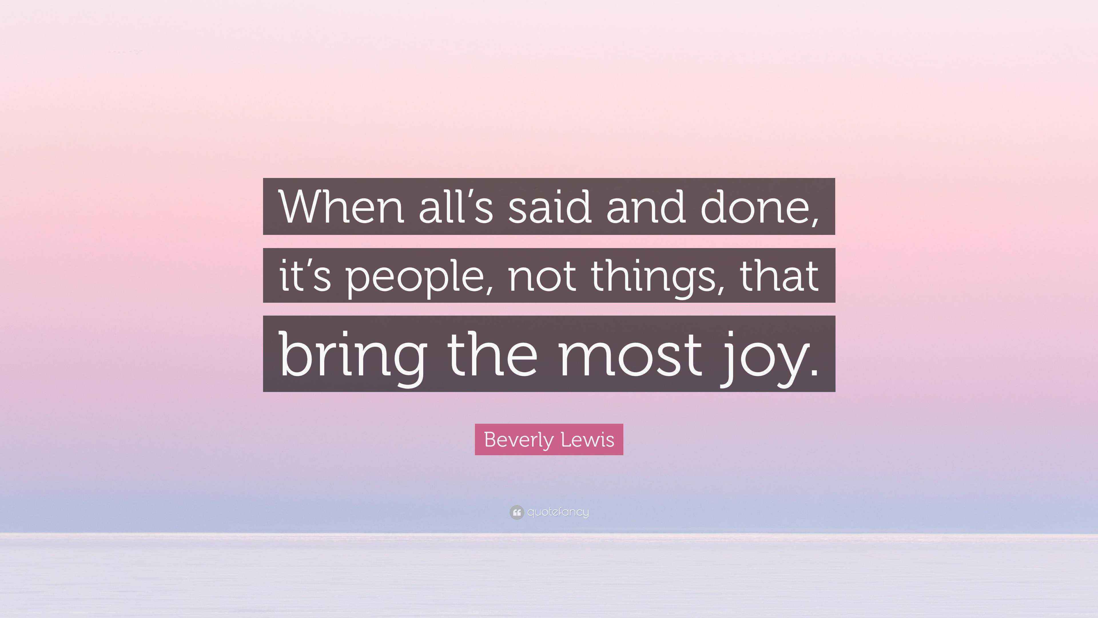 Beverly Lewis Quote: “When all’s said and done, it’s people, not things ...