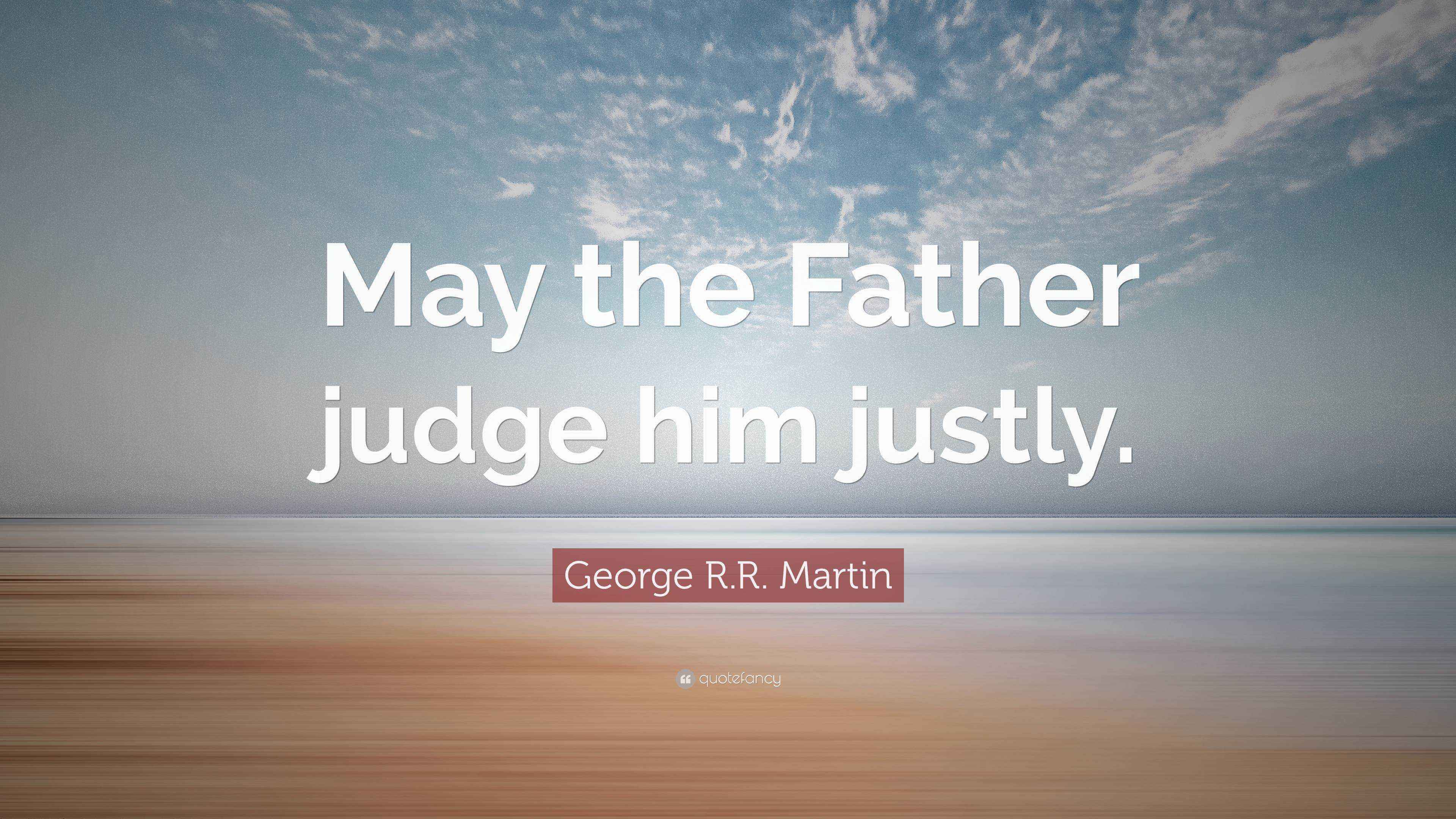 George R.R. Martin Quote: “May the Father judge him justly.”