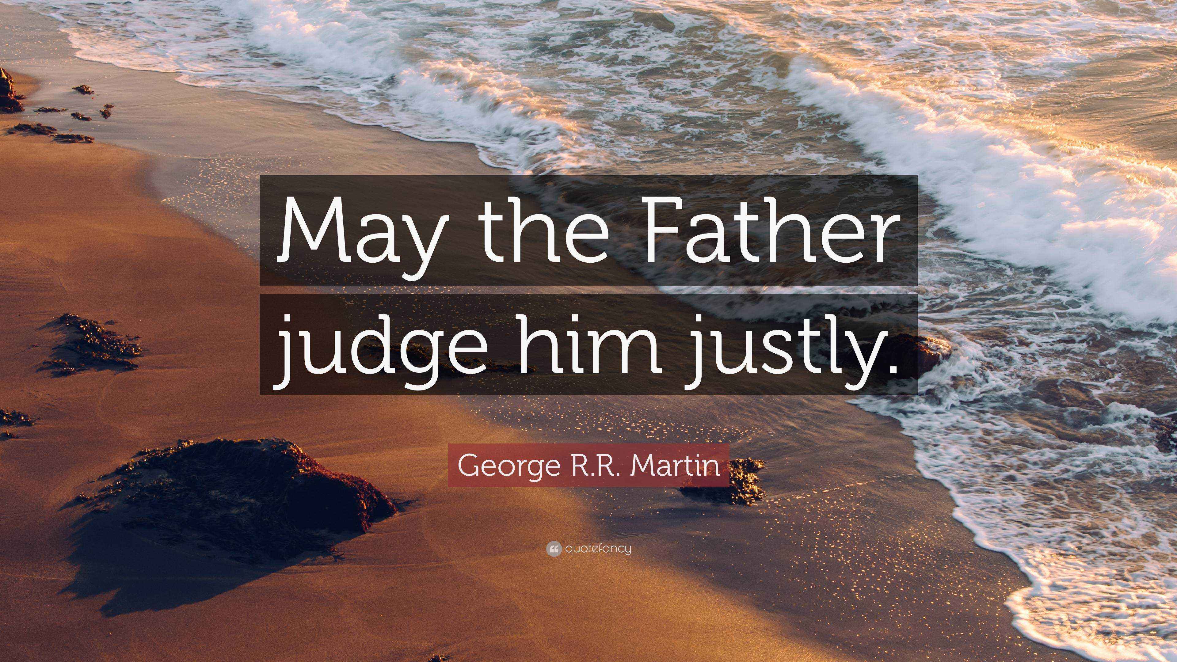 George R.R. Martin Quote: “May the Father judge him justly.”