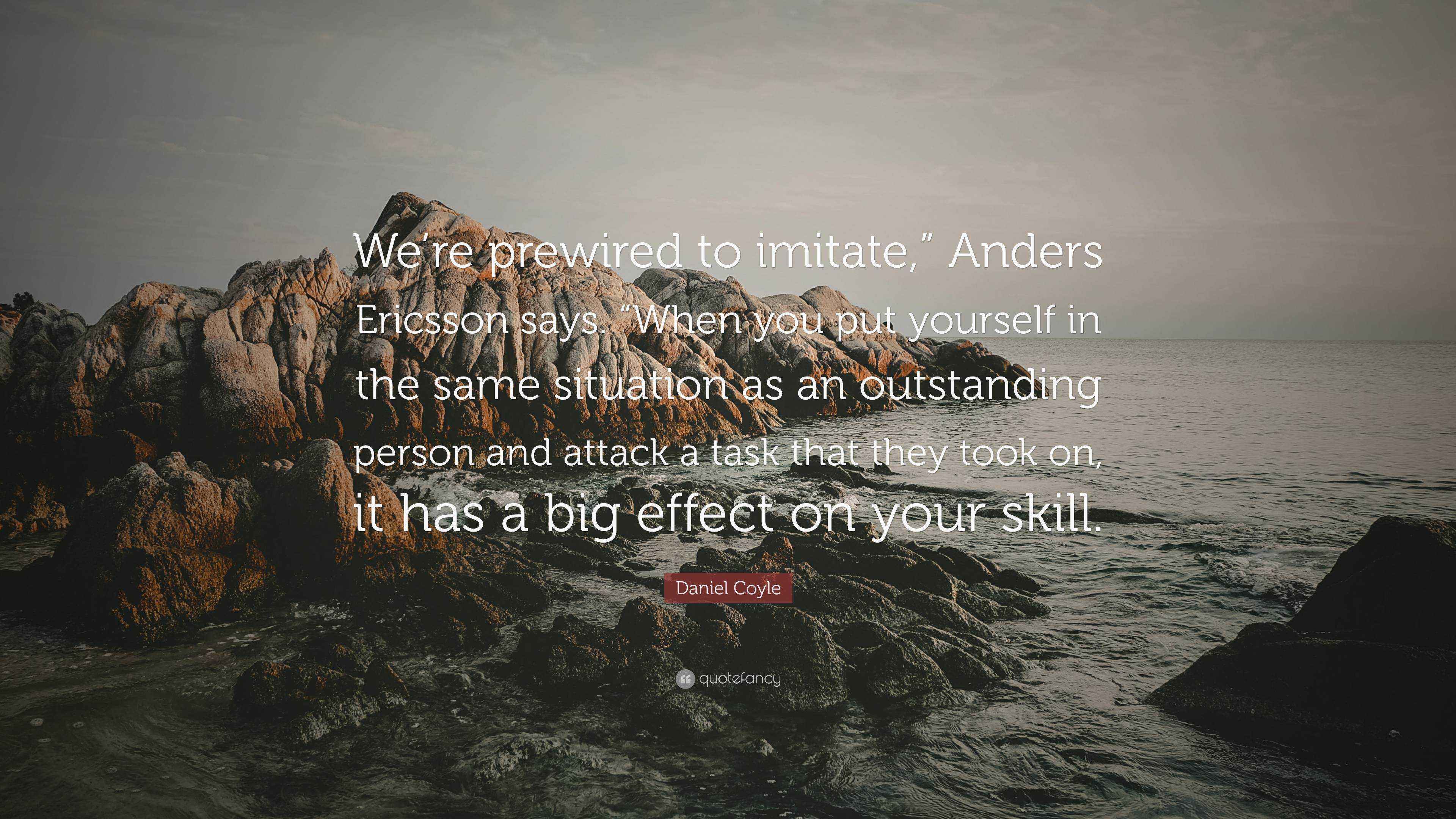Daniel Coyle Quote: “We’re prewired to imitate,” Anders Ericsson says ...
