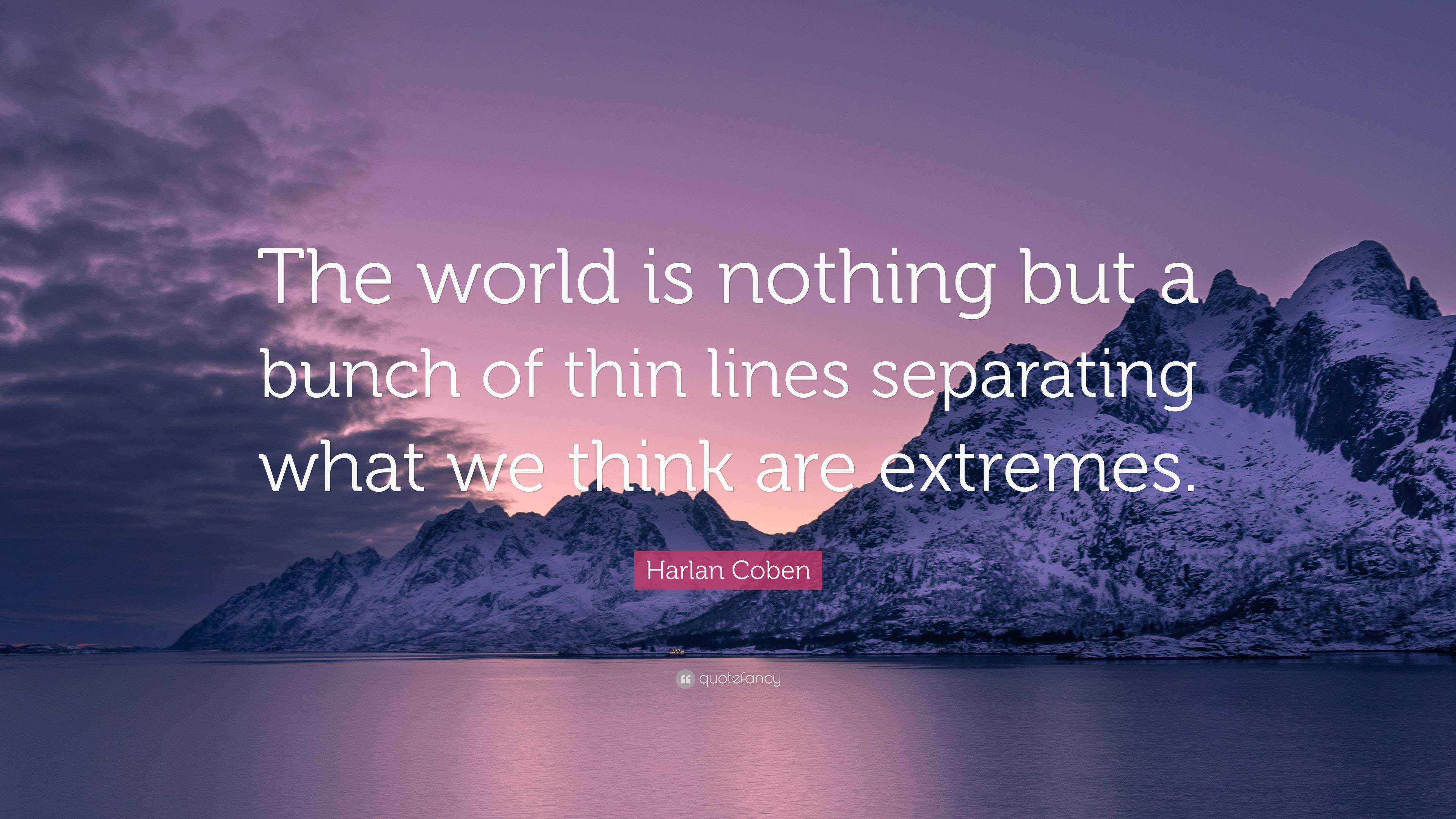 Harlan Coben Quote: “The world is nothing but a bunch of thin lines ...