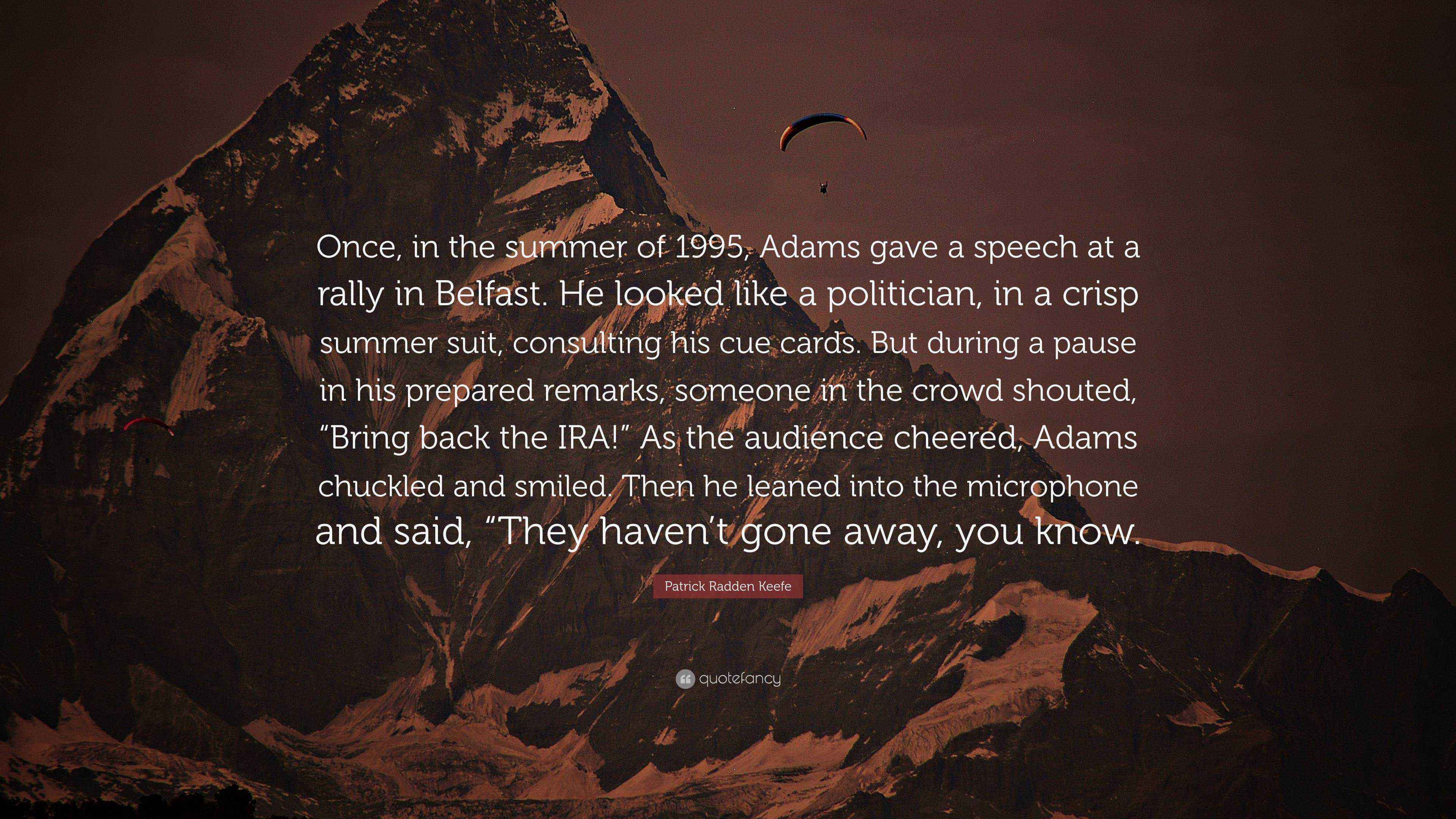 Patrick Radden Keefe Quote: “Once, in the summer of 1995, Adams gave a ...