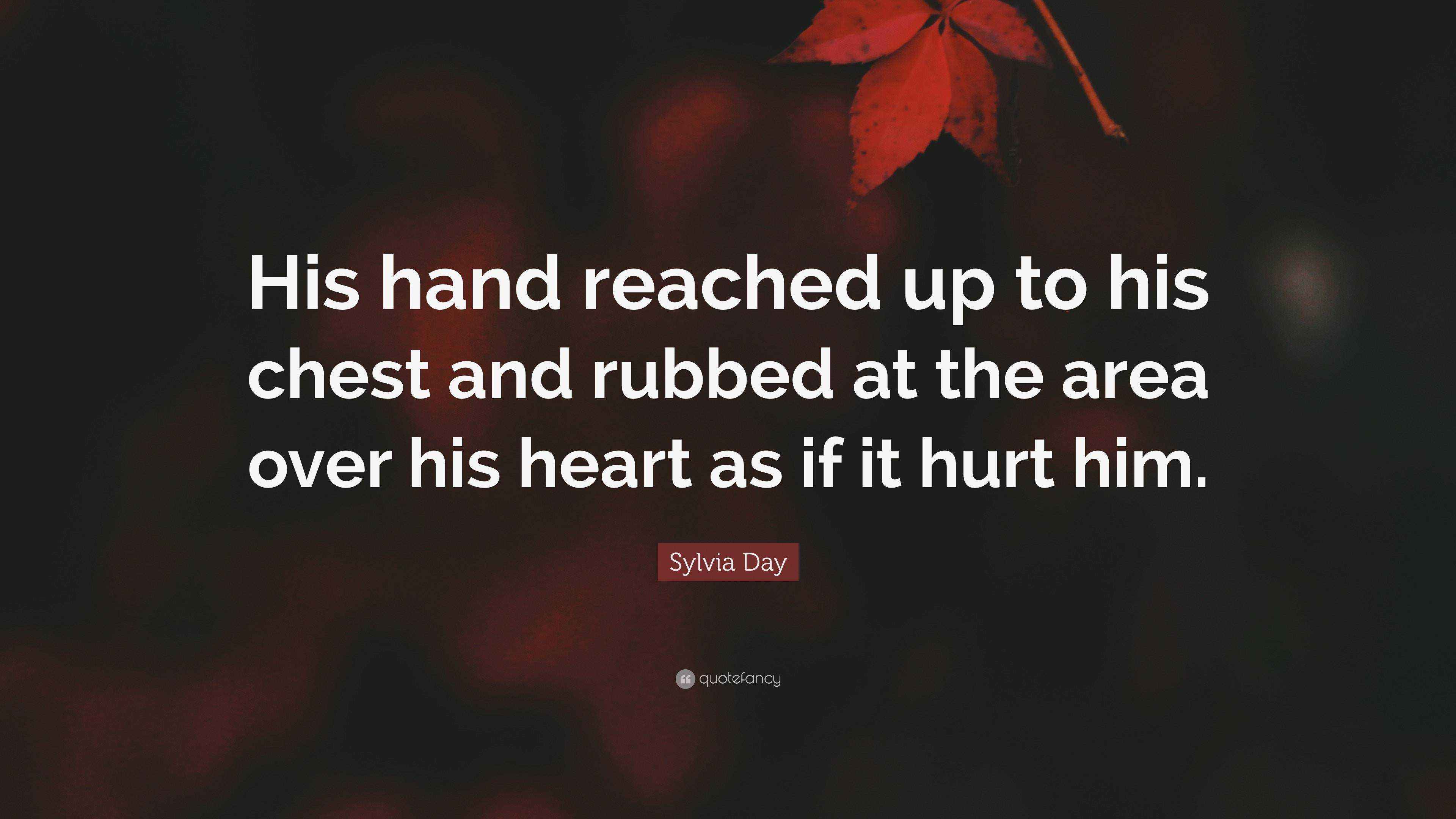 Sylvia Day Quote: “His hand reached up to his chest and rubbed at the ...