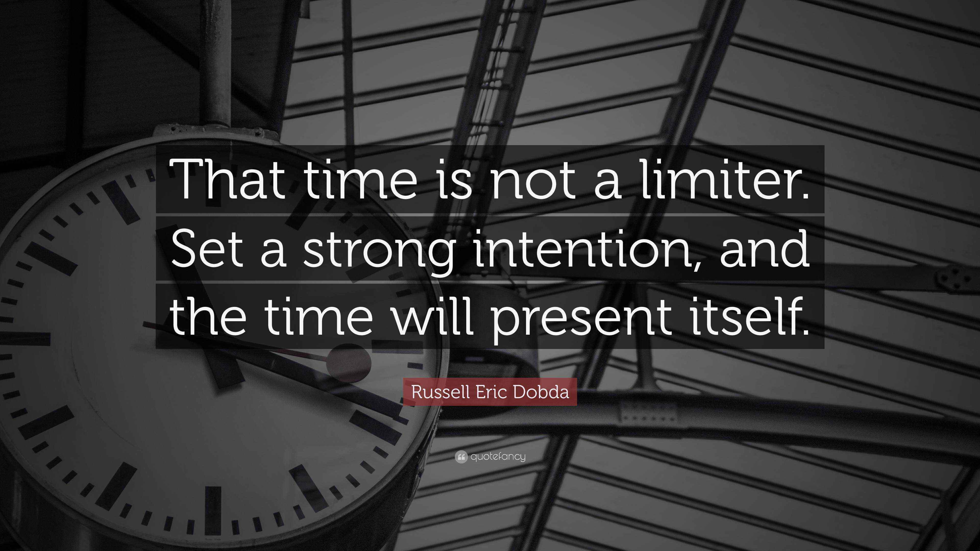 Russell Eric Dobda Quote: “That time is not a limiter. Set a strong ...