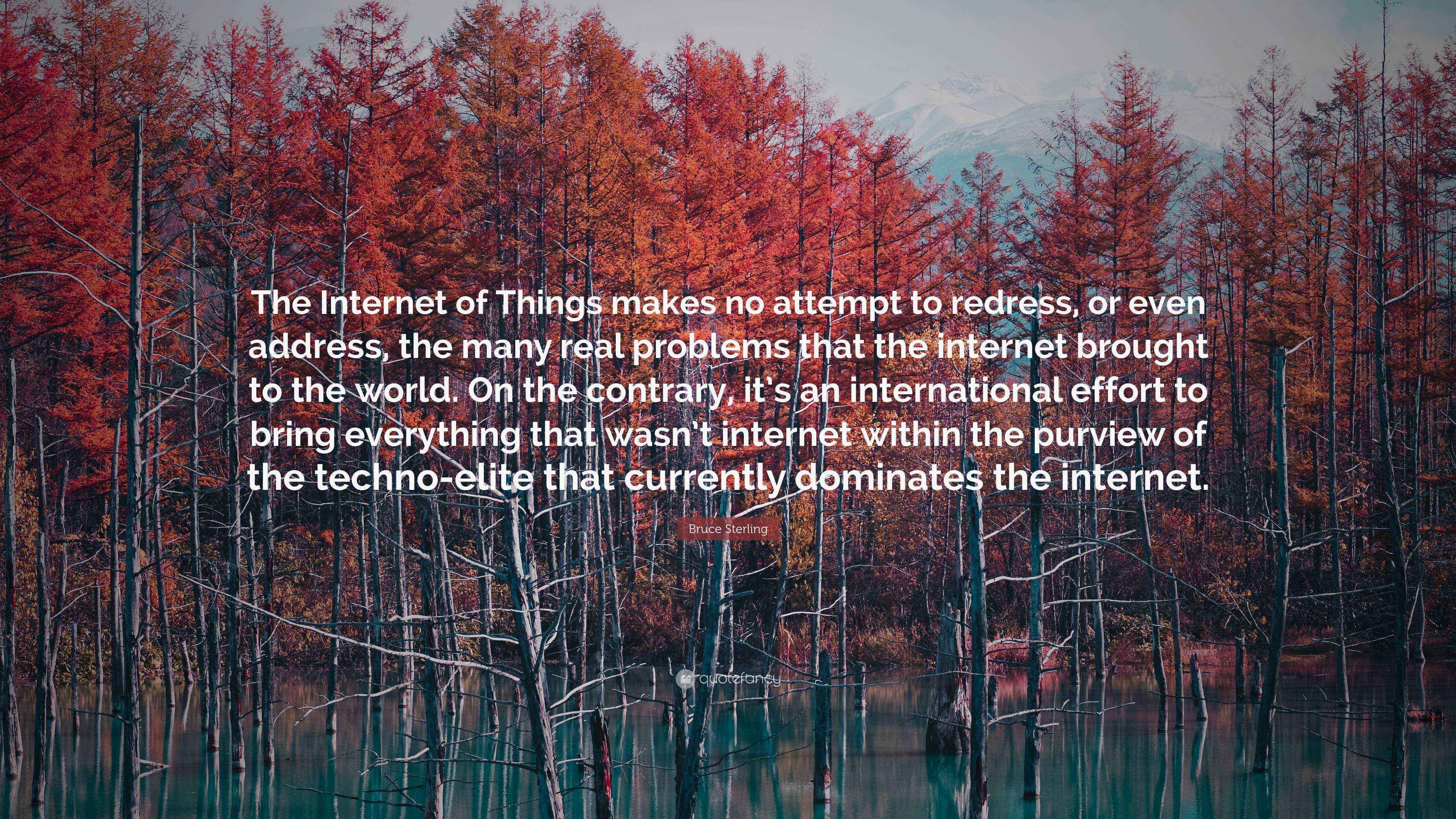 Bruce Sterling Quote: “The Internet of Things makes no attempt to ...