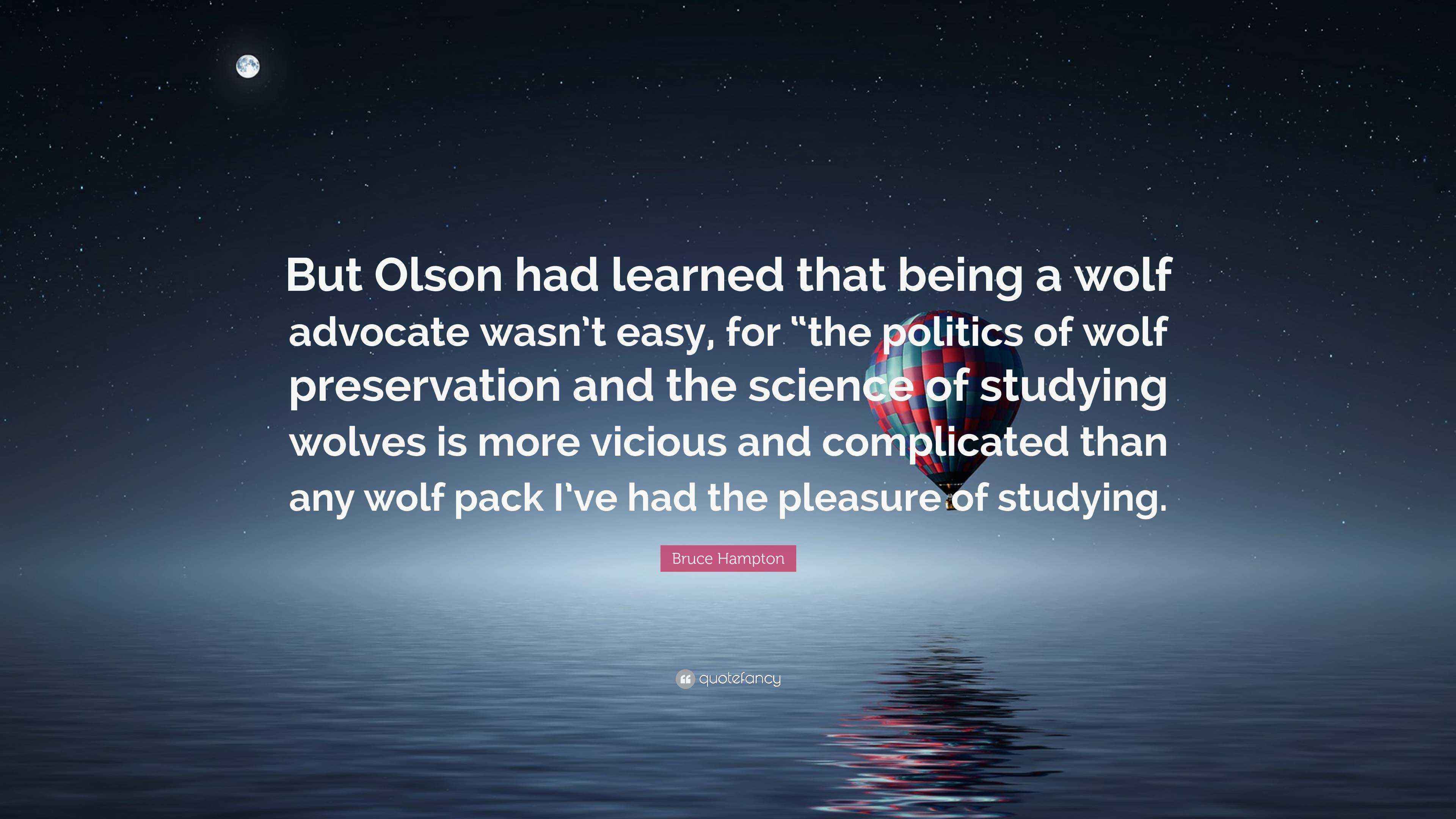 Bruce Hampton Quote: “But Olson had learned that being a wolf advocate ...