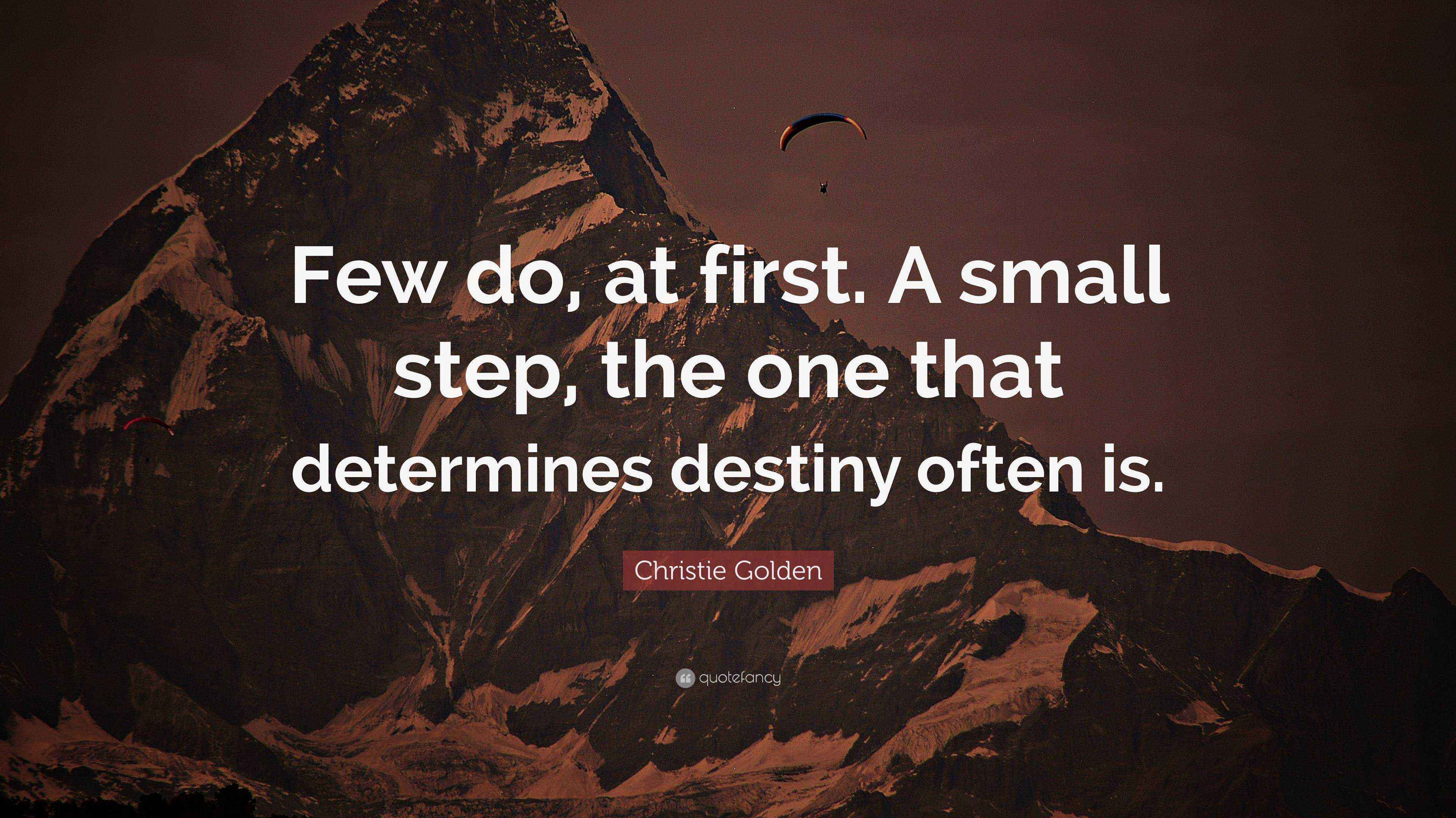 Christie Golden Quote: “Few do, at first. A small step, the one that ...