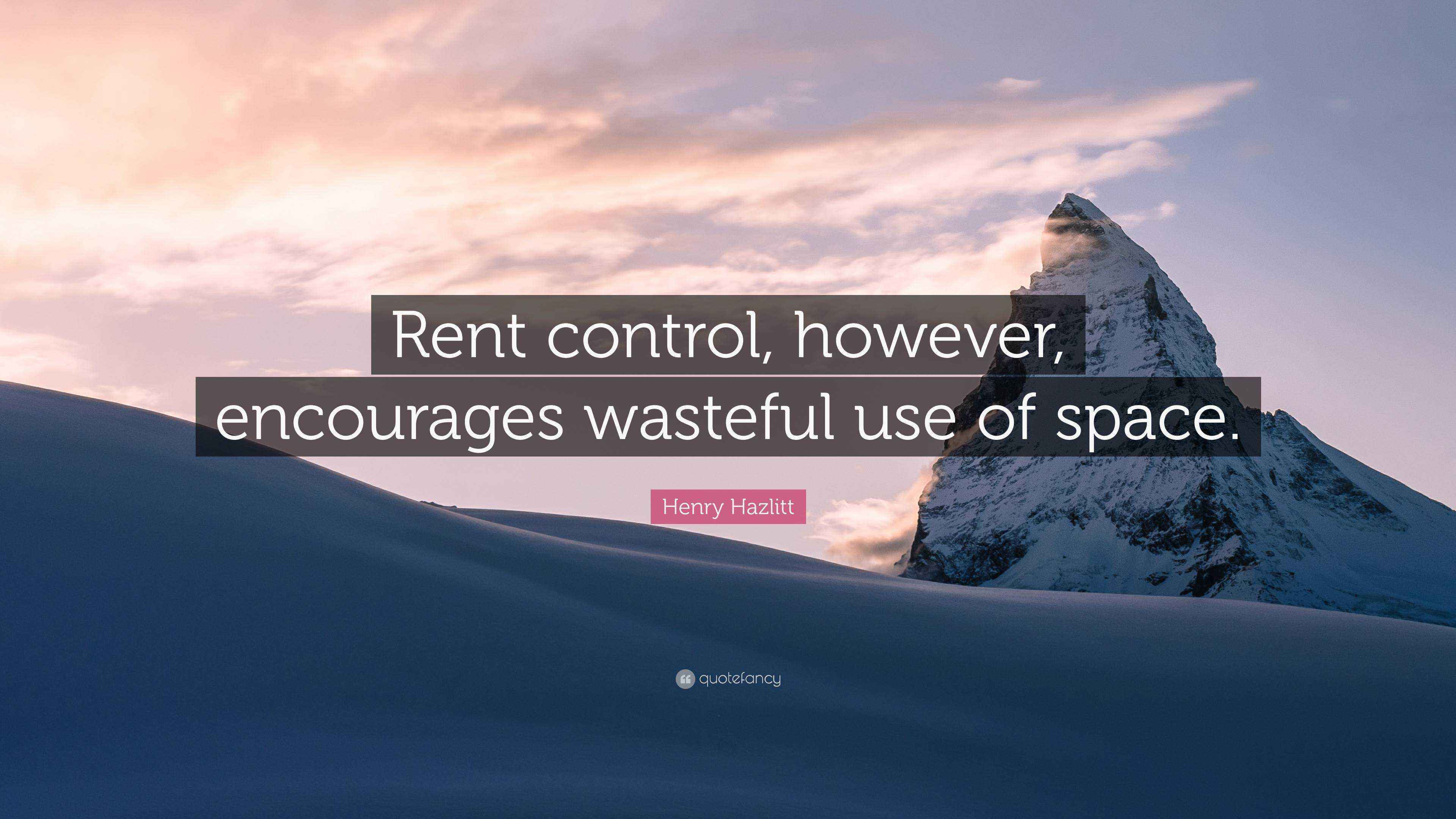Henry Hazlitt Quote: “Rent control, however, encourages wasteful use of ...