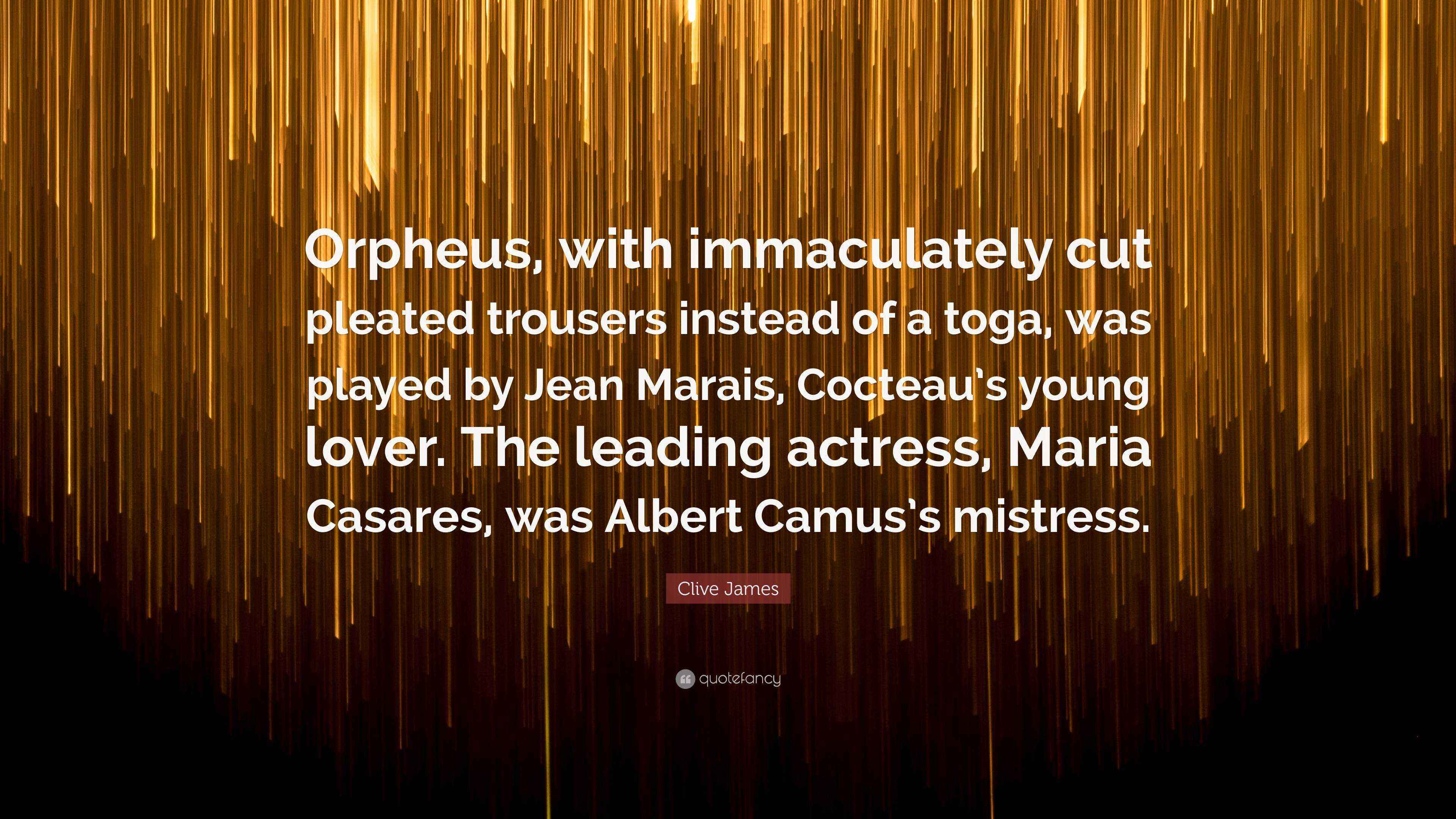 Clive James Quote: “Orpheus, with immaculately cut pleated trousers ...