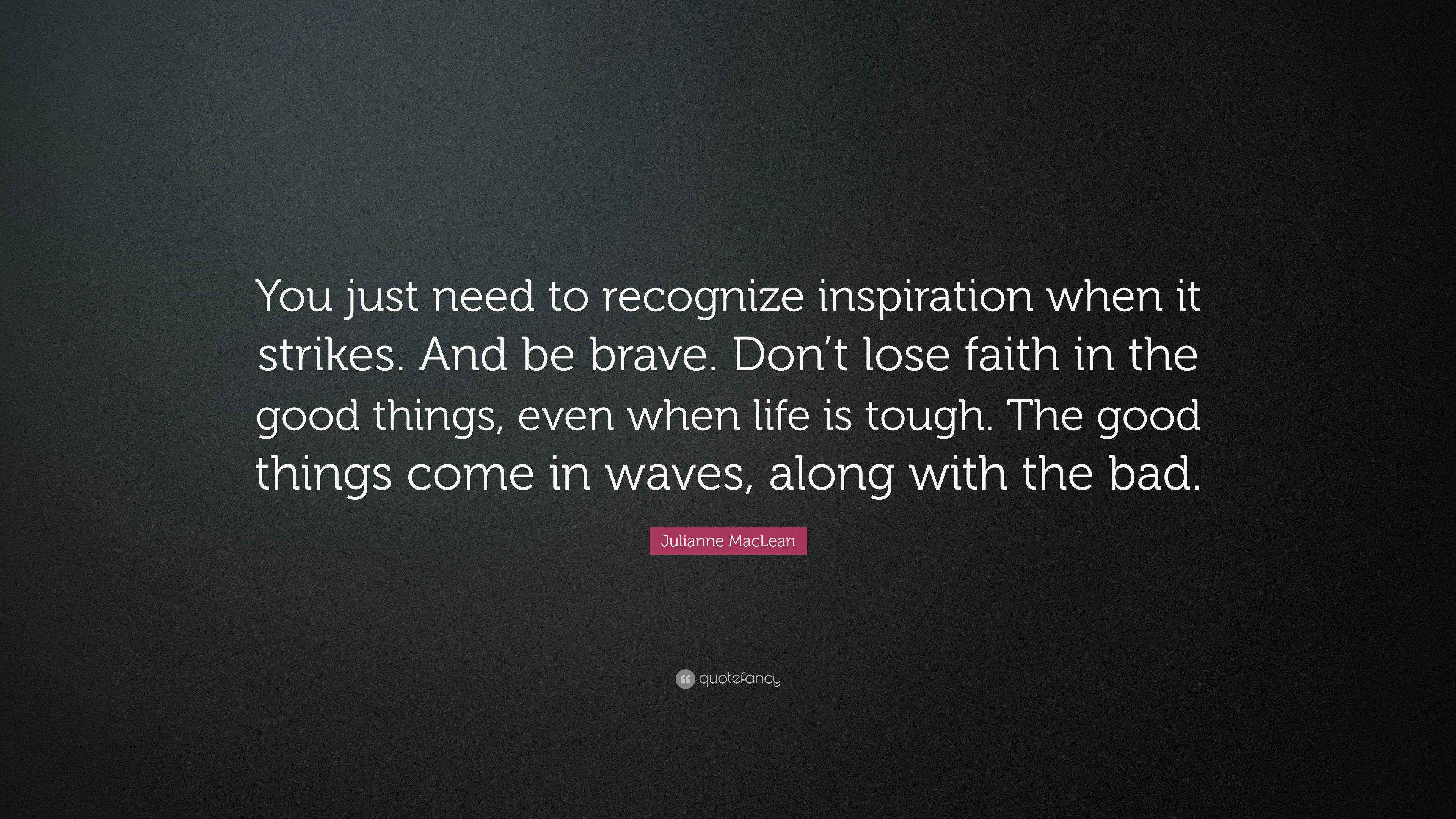Julianne MacLean Quote: “You just need to recognize inspiration when it ...