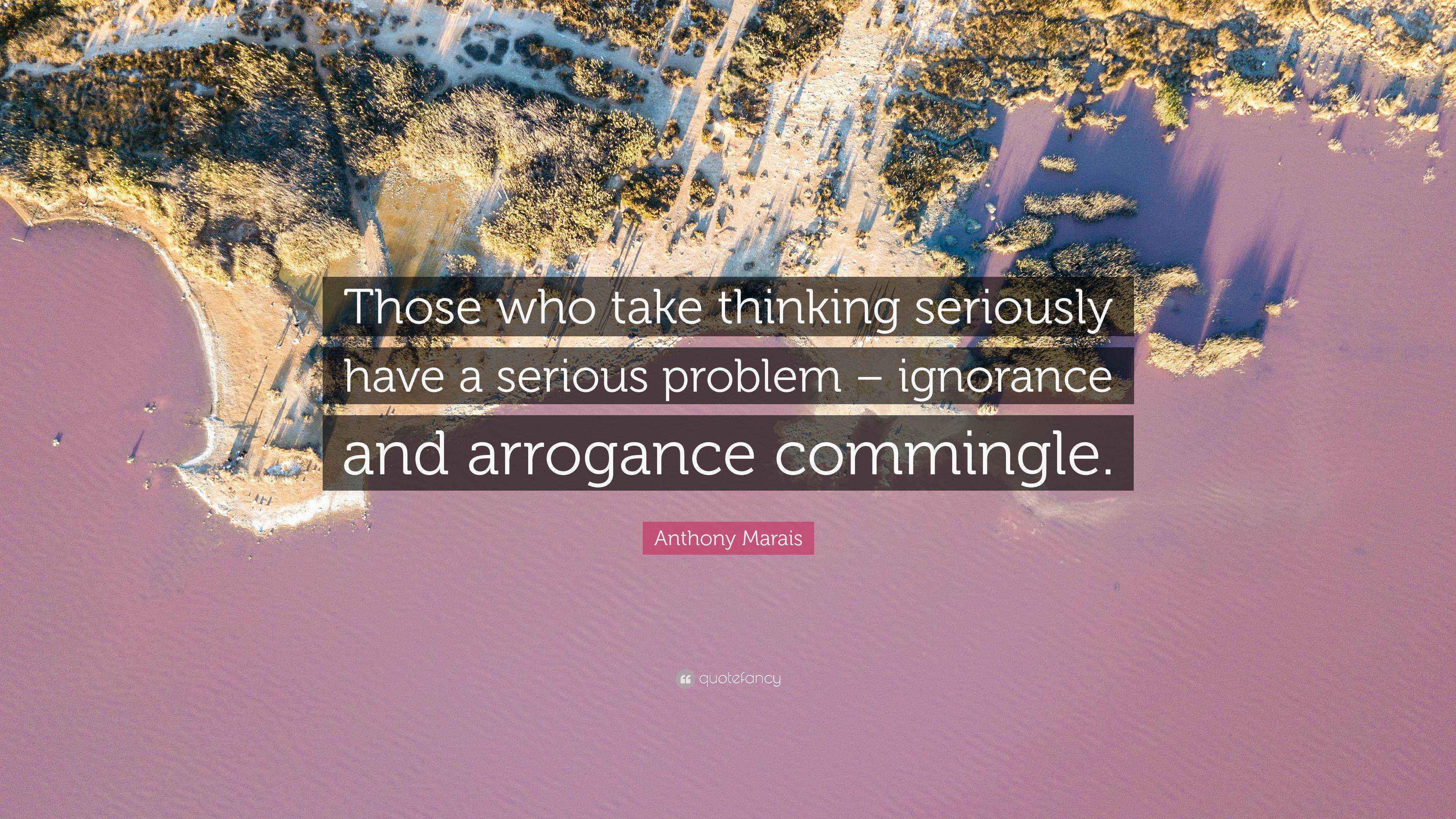 Anthony Marais Quote: “Those who take thinking seriously have a serious ...