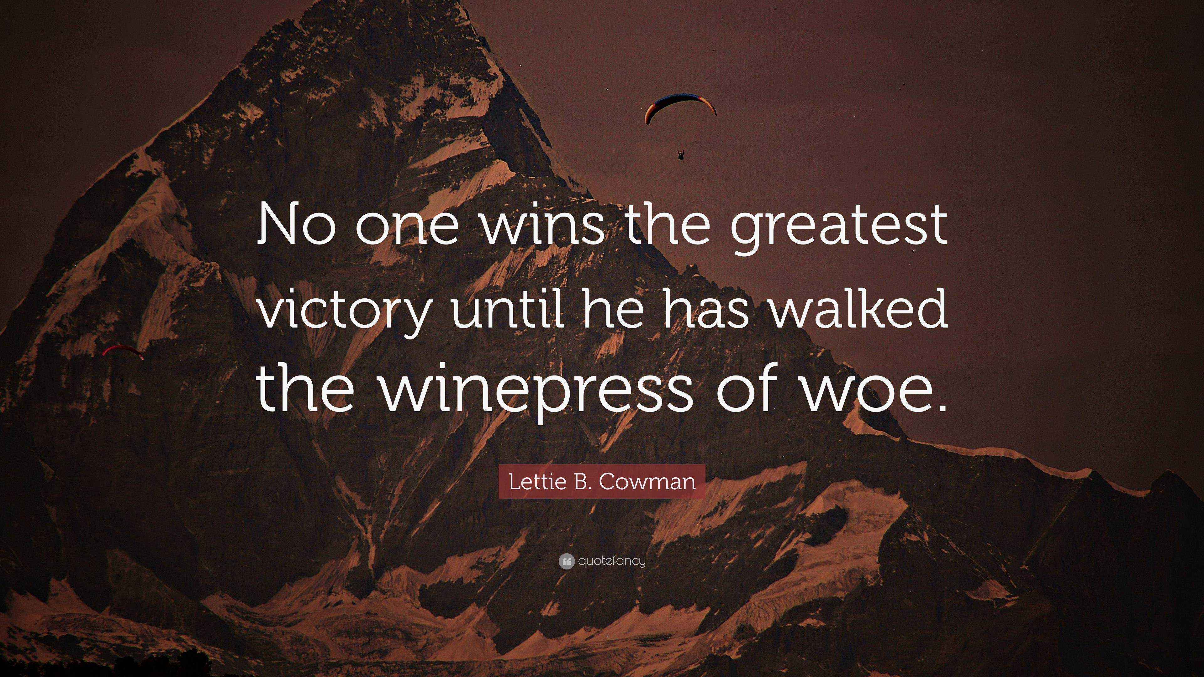 Lettie B. Cowman Quote: “No one wins the greatest victory until he has ...