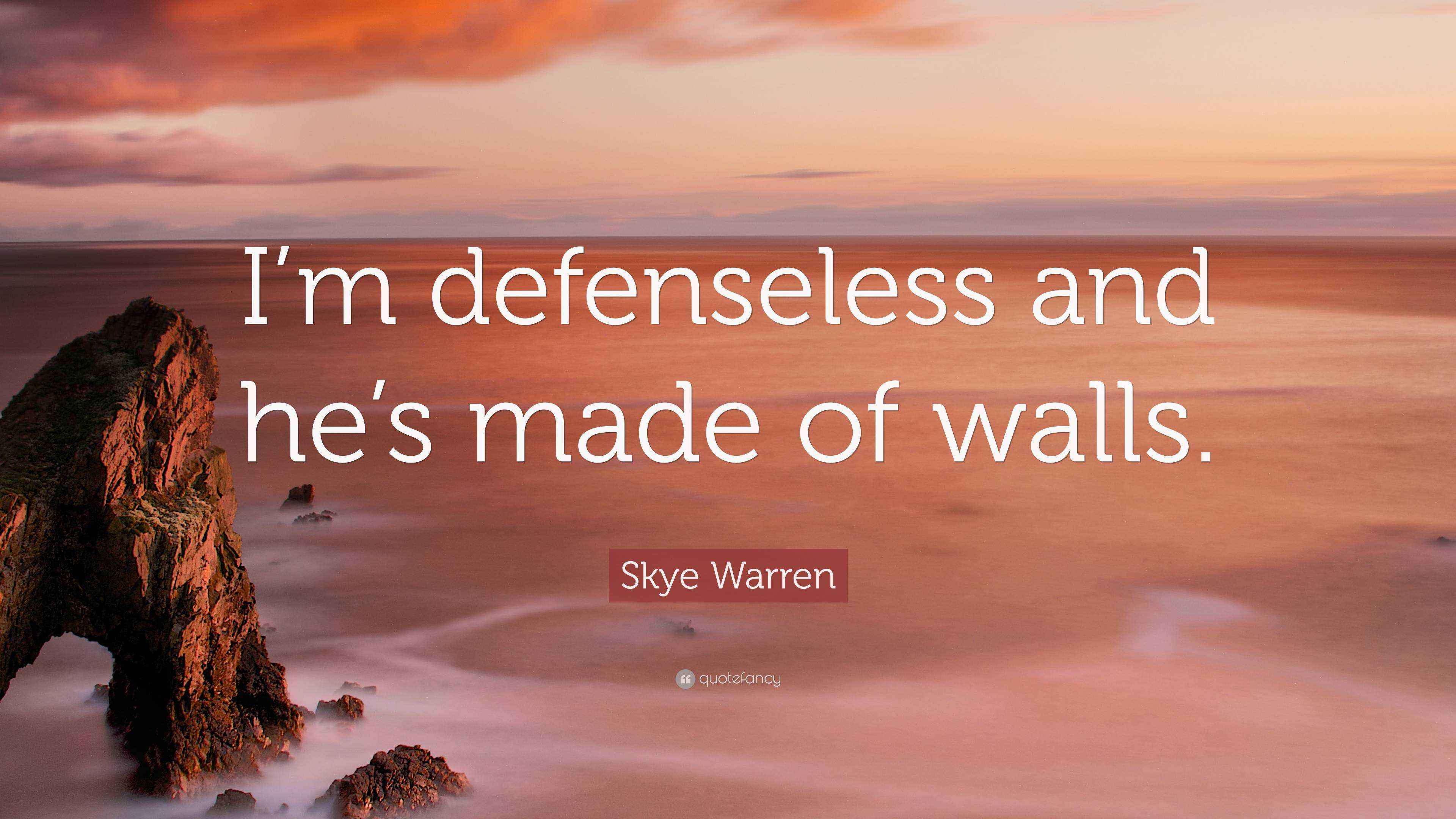 Skye Warren Quote: “I’m defenseless and he’s made of walls.”