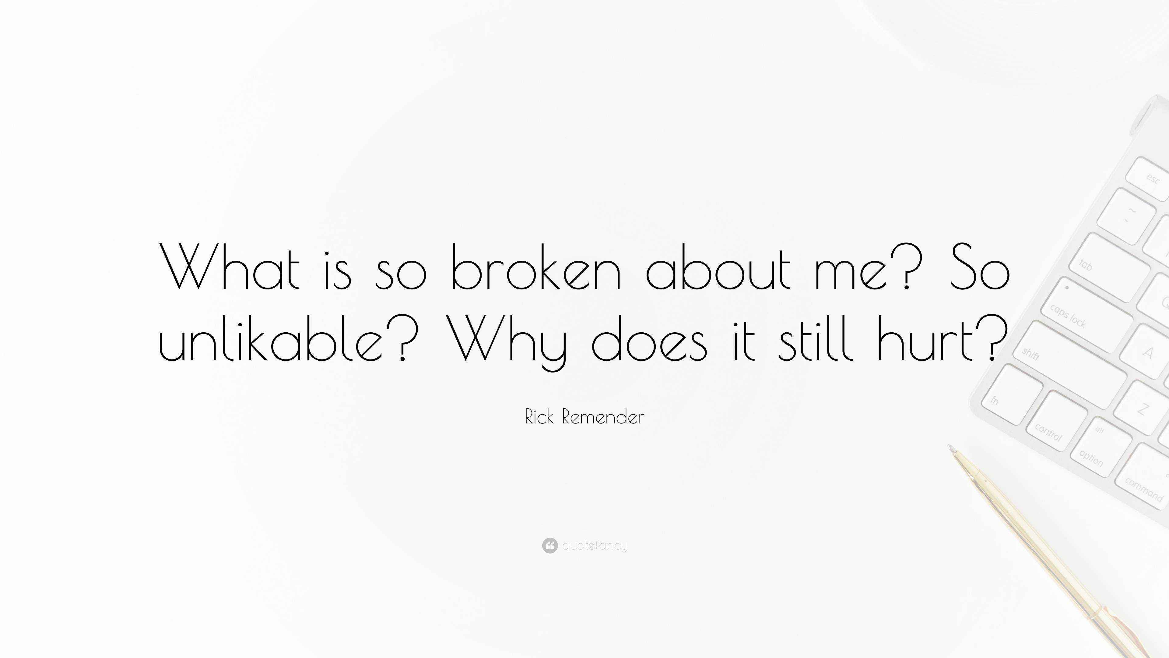 Rick Remender Quote: “What is so broken about me? So unlikable? Why ...