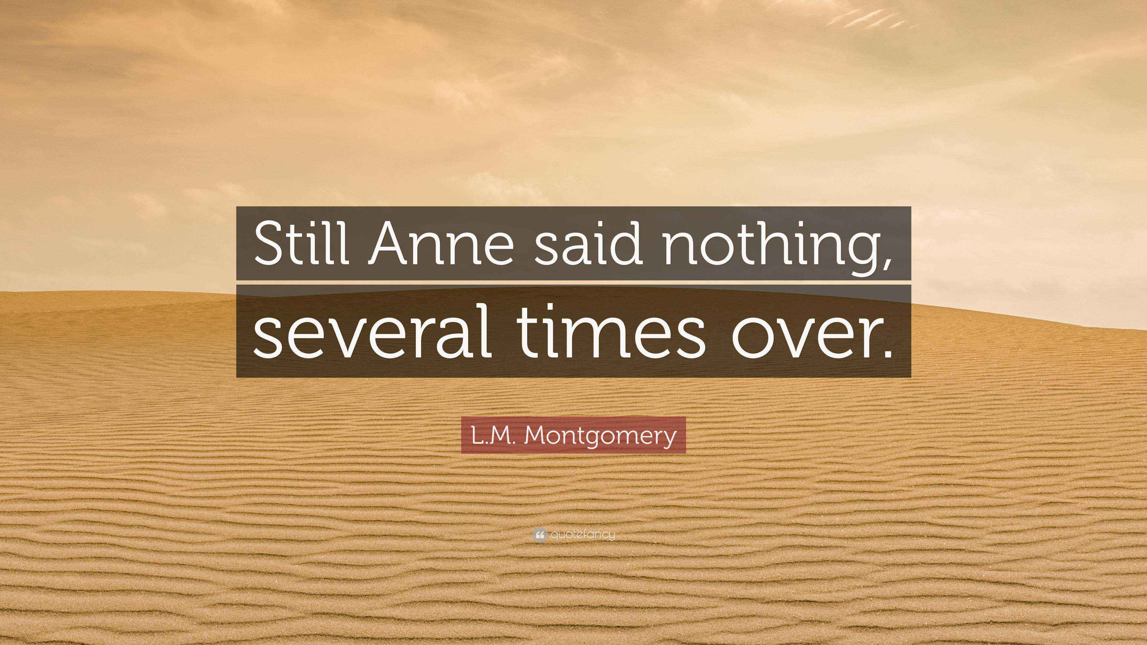 L.M. Montgomery Quote: “Still Anne said nothing, several times over.”